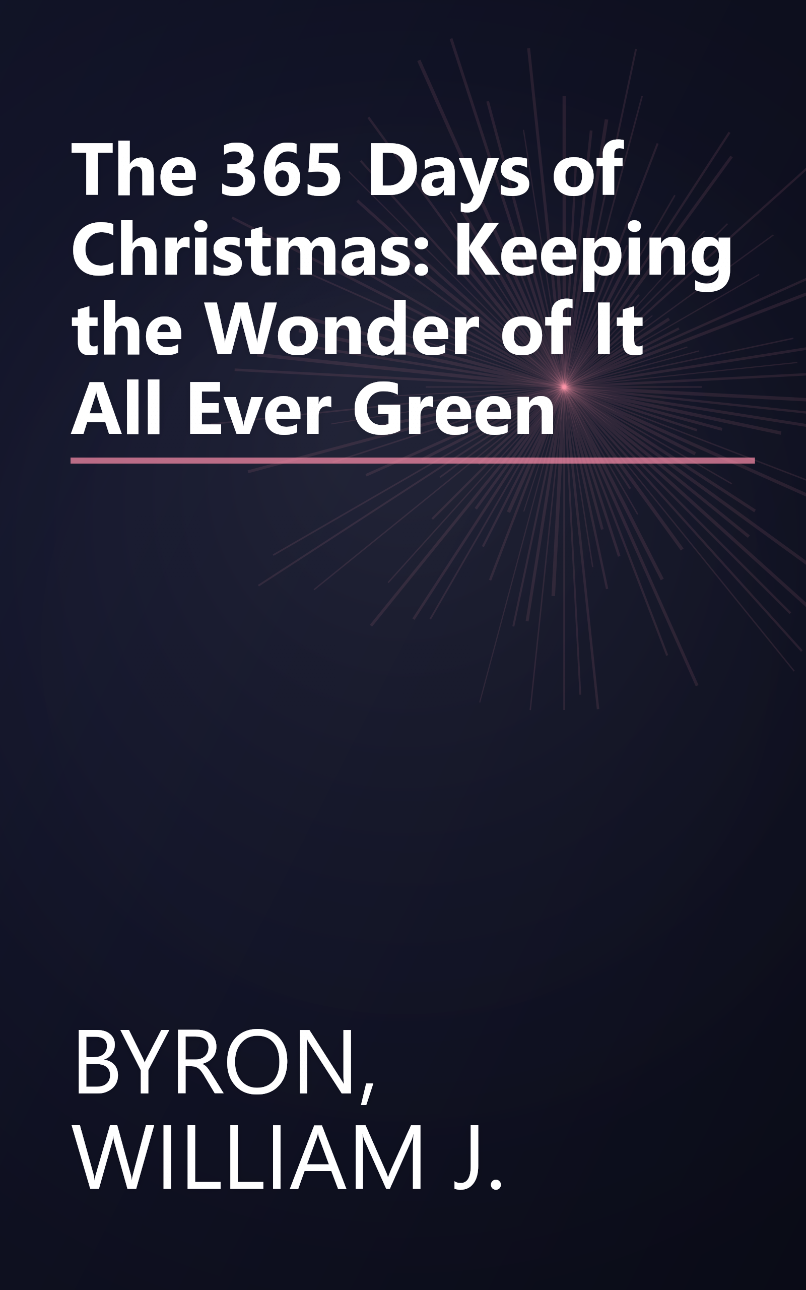The 365 Days of Christmas: Keeping the Wonder of It All Ever Green book cover