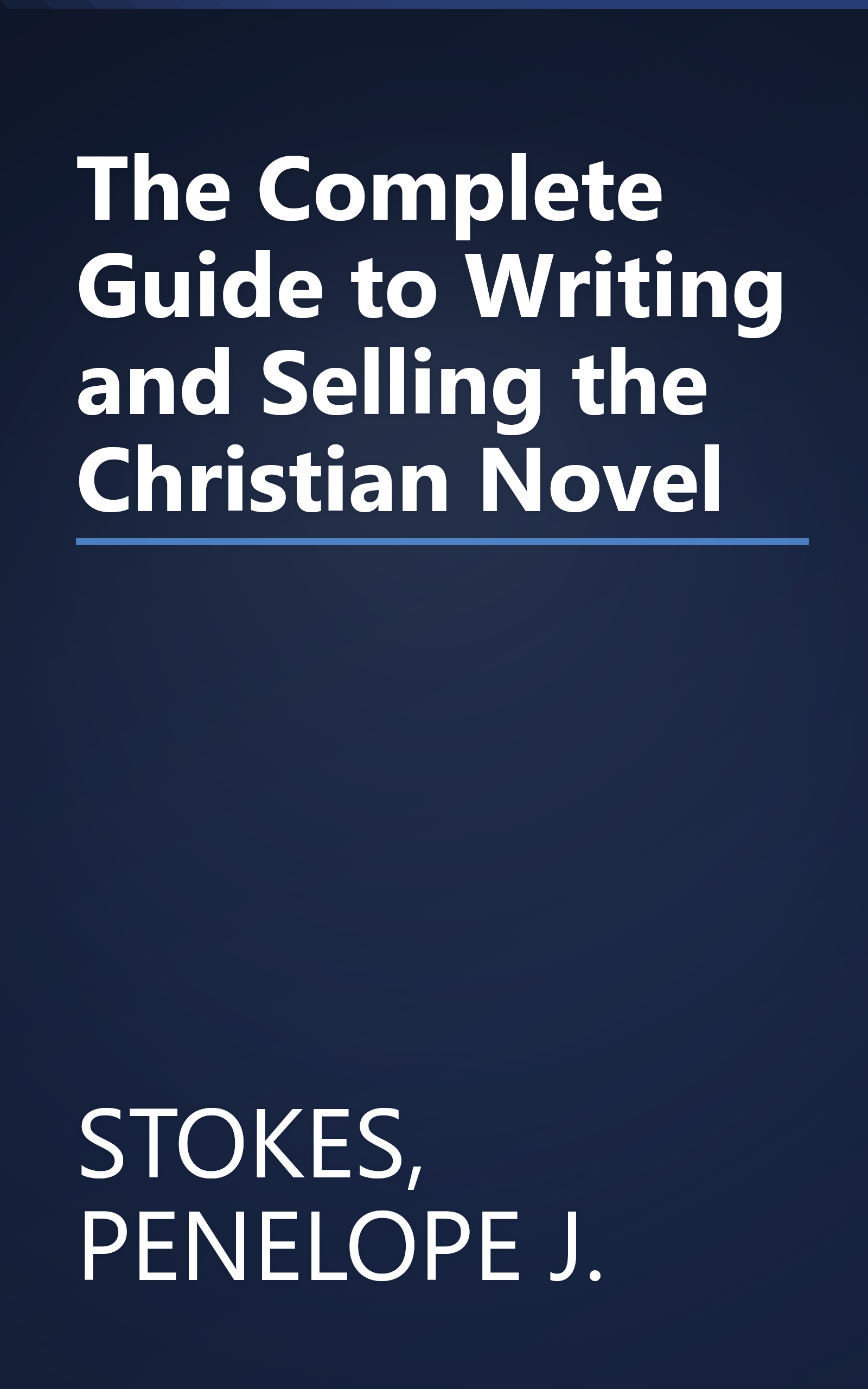The Complete Guide to Writing and Selling the Christian Novel book cover