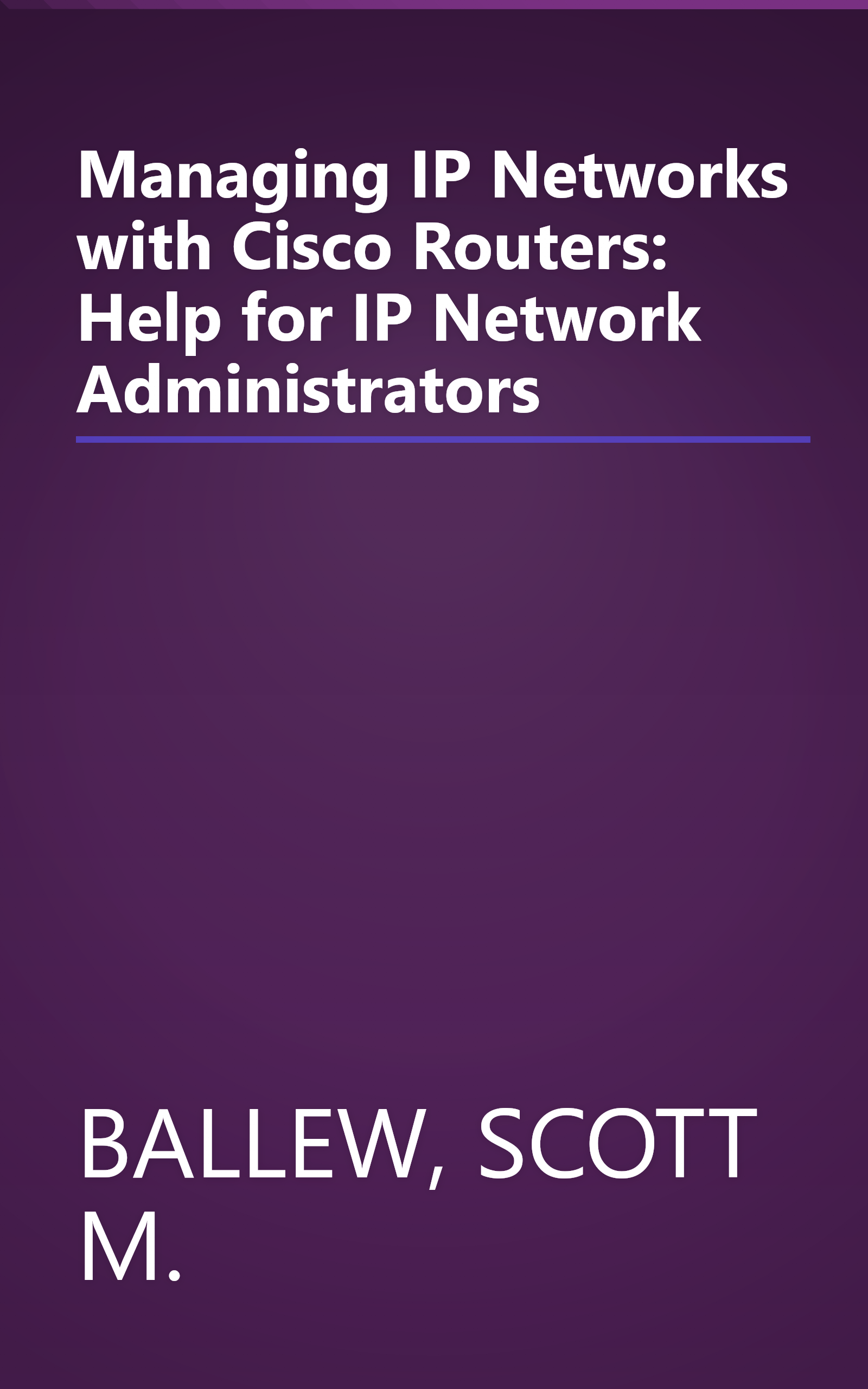 Managing IP Networks with Cisco Routers: Help for IP Network Administrators book cover