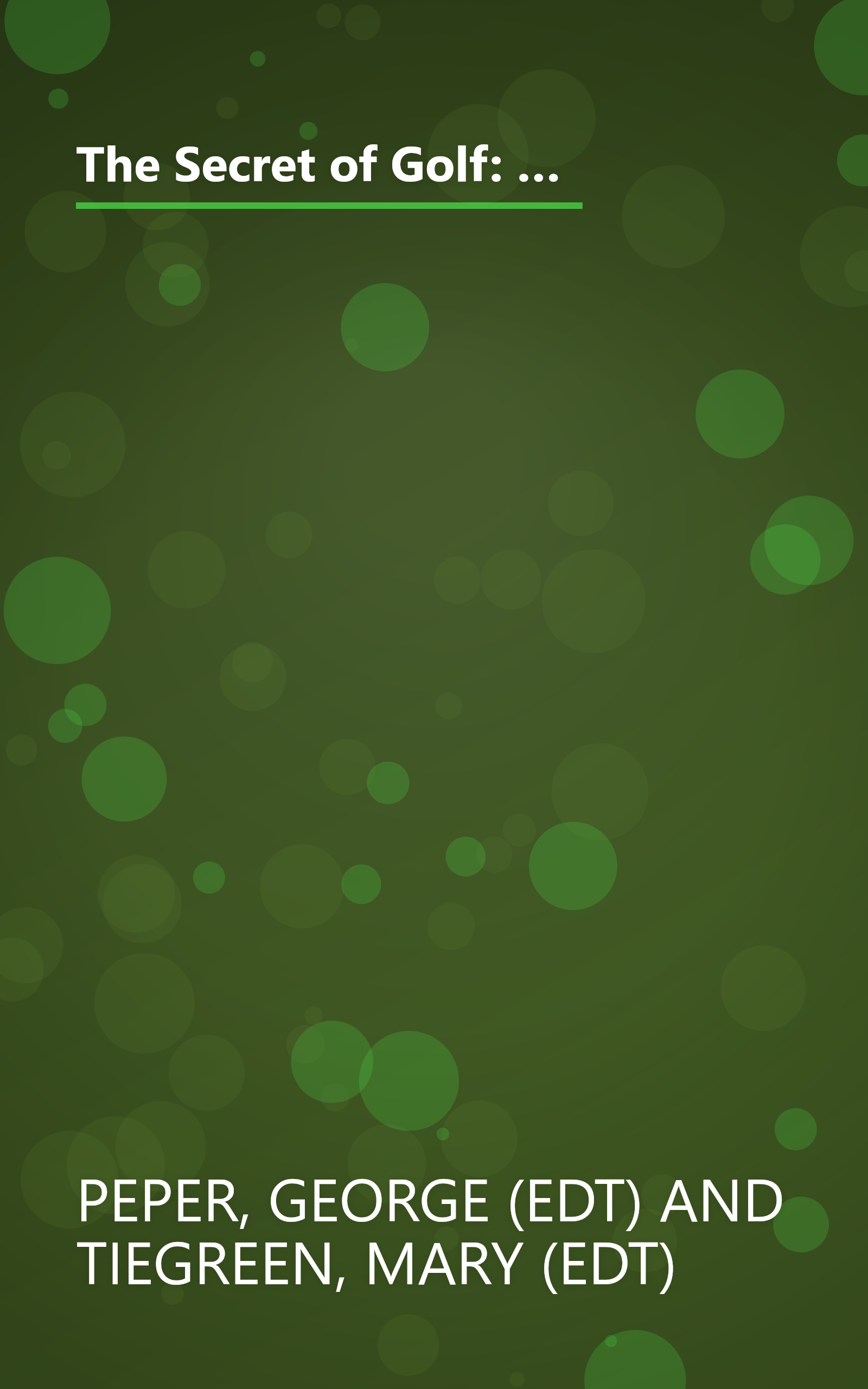 The Secret of Golf: A Century of Groundbreaking, Innovative, and Occasionally Outlandish Ways to Master the World's Most Vexing Game book cover