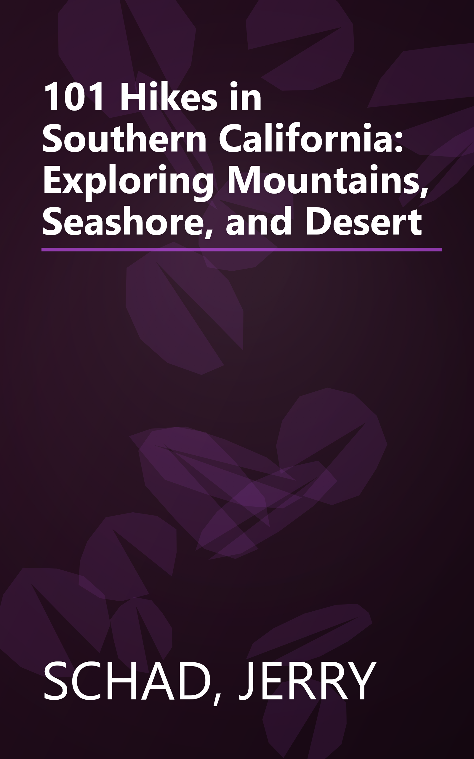 101 Hikes in Southern California: Exploring Mountains, Seashore, and Desert book cover