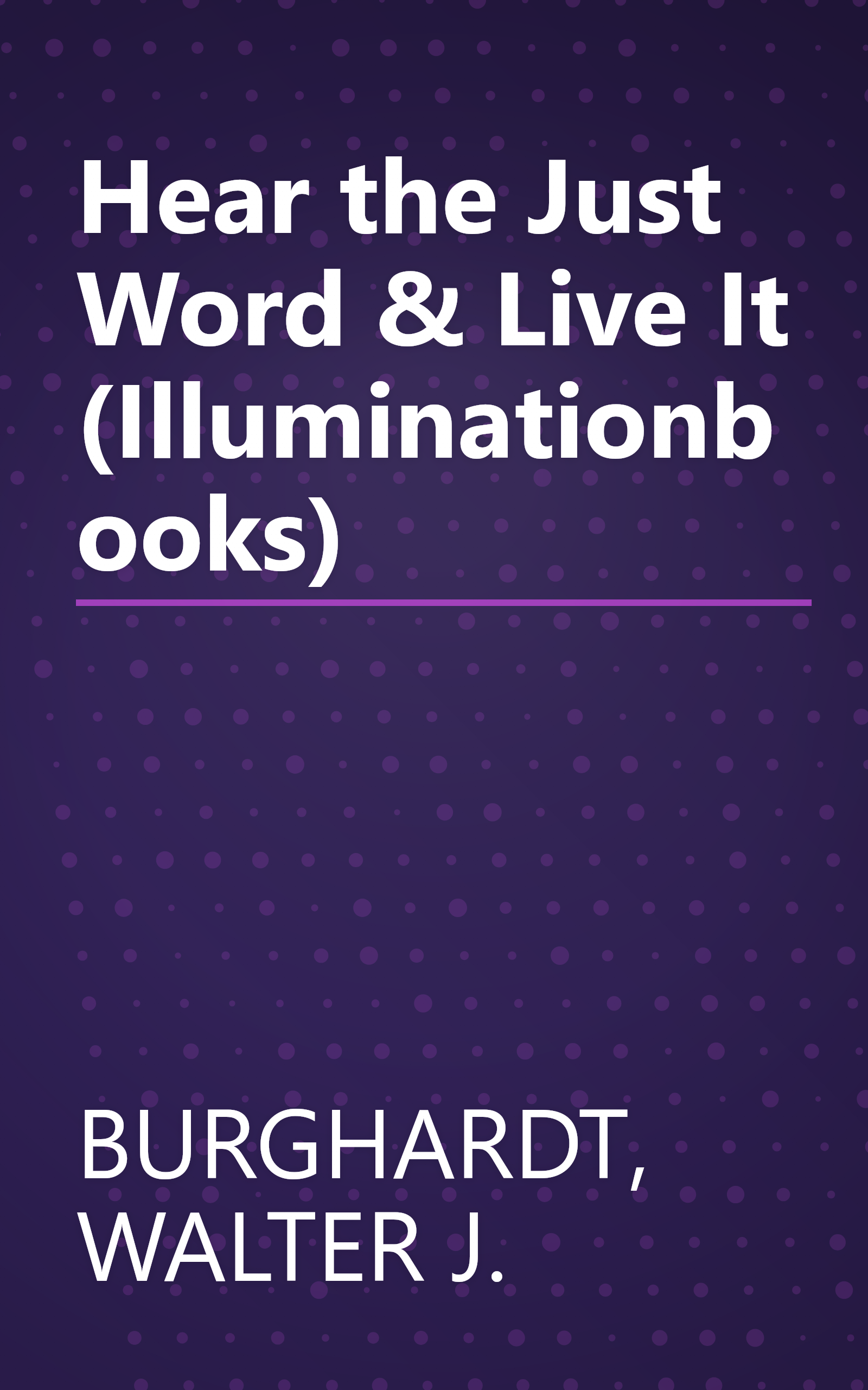 Hear the Just Word & Live It (Illuminationbooks) book cover