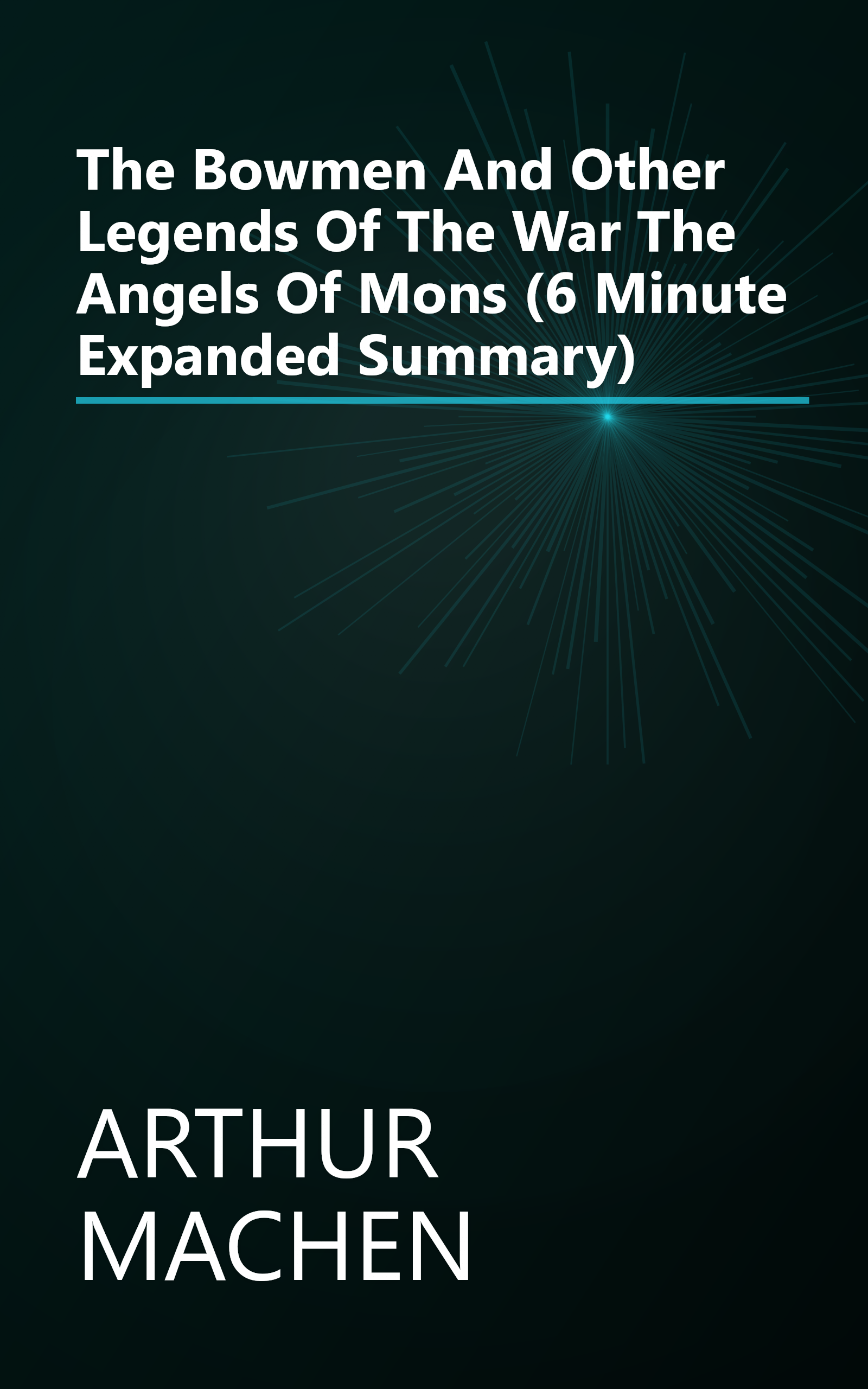 The Bowmen And Other Legends Of The War   The Angels Of Mons  (6 Minute   Expanded Summary) book cover