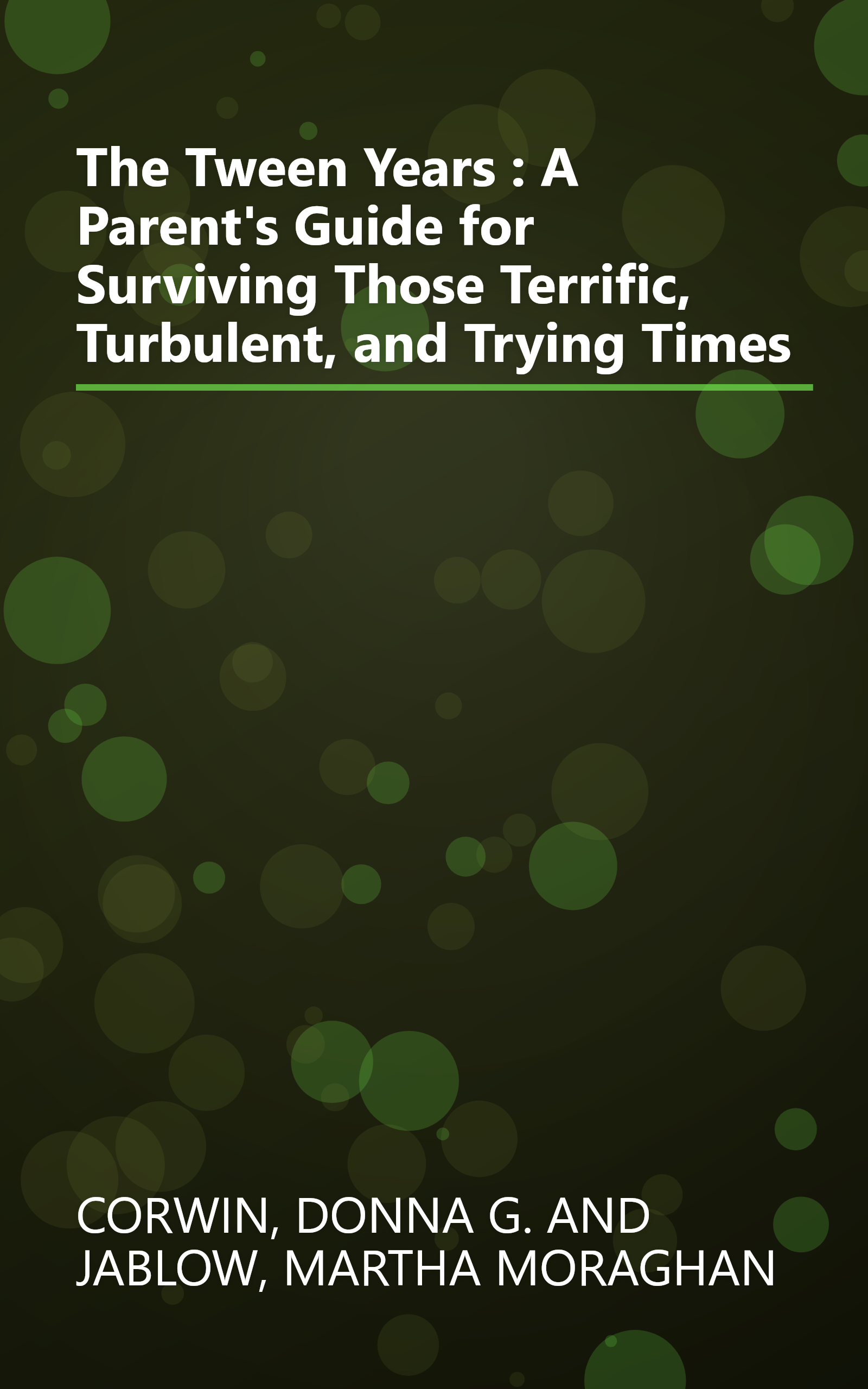 The Tween Years : A Parent's Guide for Surviving Those Terrific, Turbulent, and Trying Times book cover