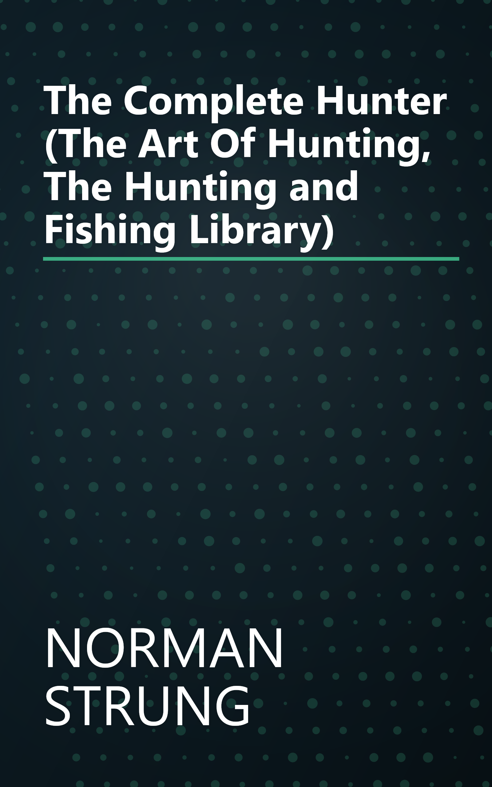 The Complete Hunter (The Art Of Hunting, The Hunting and Fishing Library) book cover