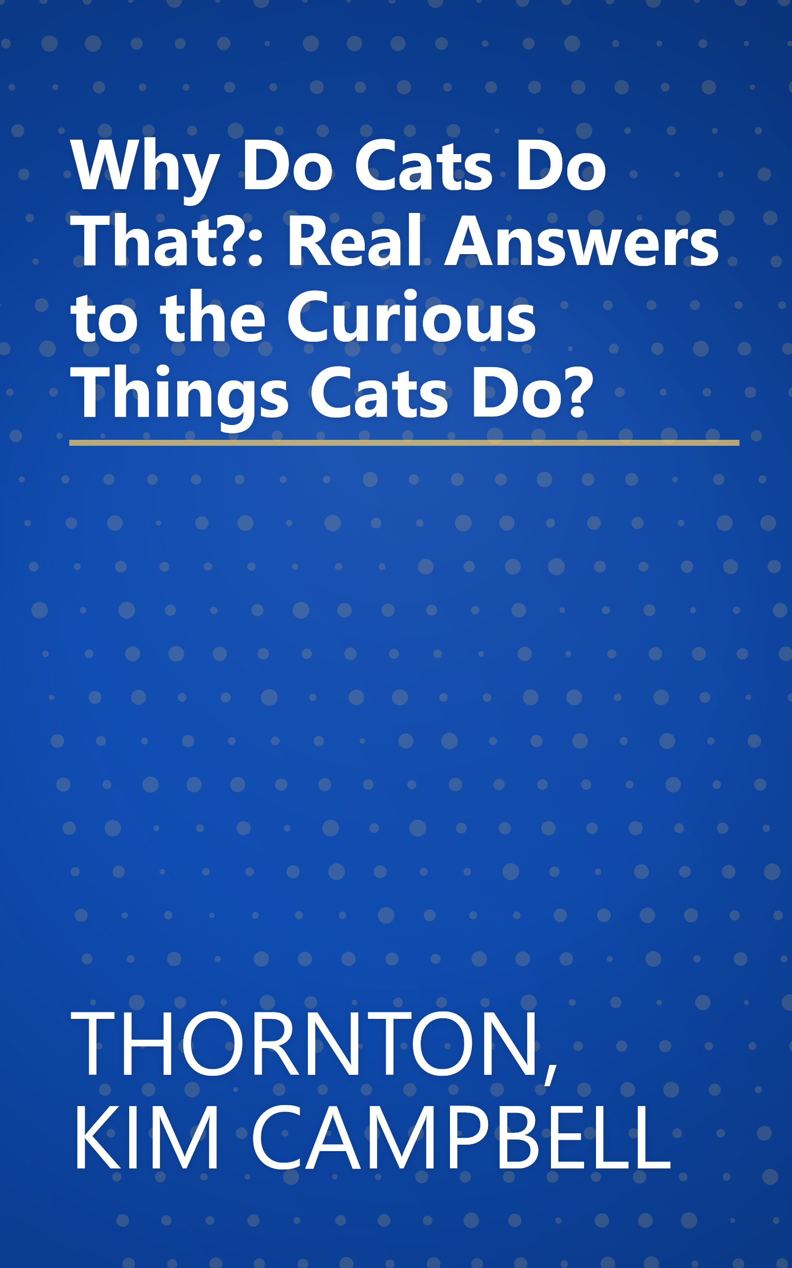 Why Do Cats Do That?: Real Answers to the Curious Things Cats Do? book cover