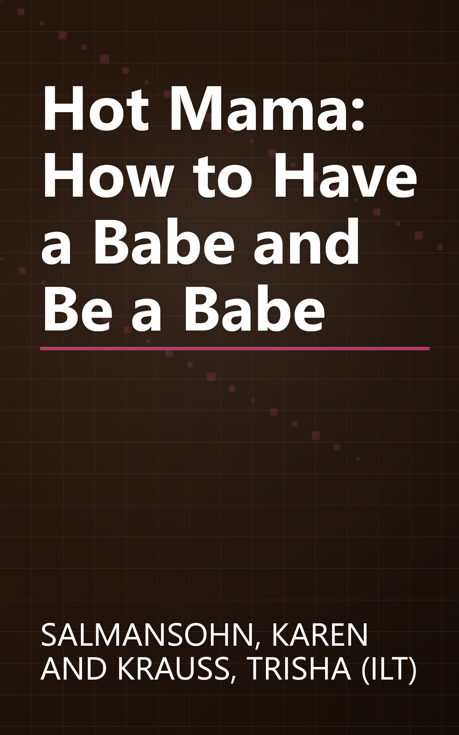 Hot Mama: How to Have a Babe and Be a Babe book cover