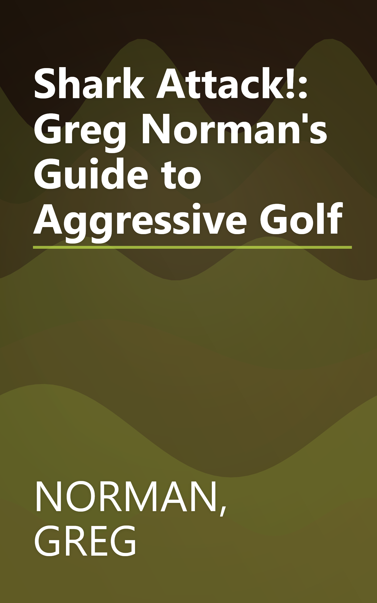 Shark Attack!: Greg Norman's Guide to Aggressive Golf book cover