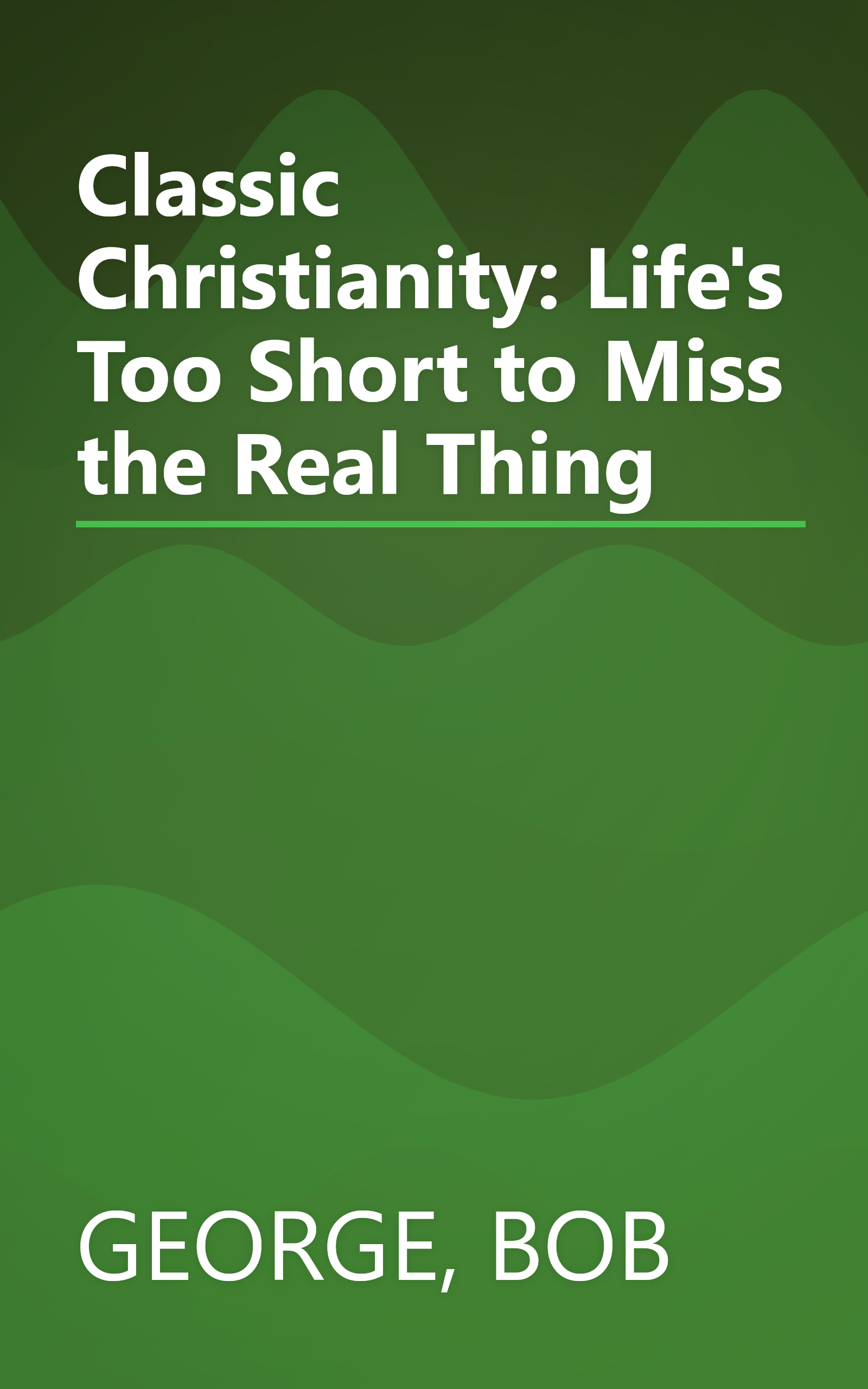 Classic Christianity: Life's Too Short to Miss the Real Thing book cover