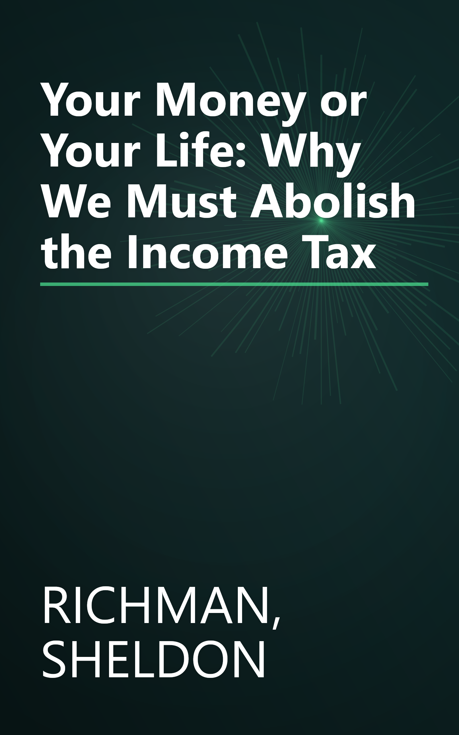 Your Money or Your Life: Why We Must Abolish the Income Tax book cover