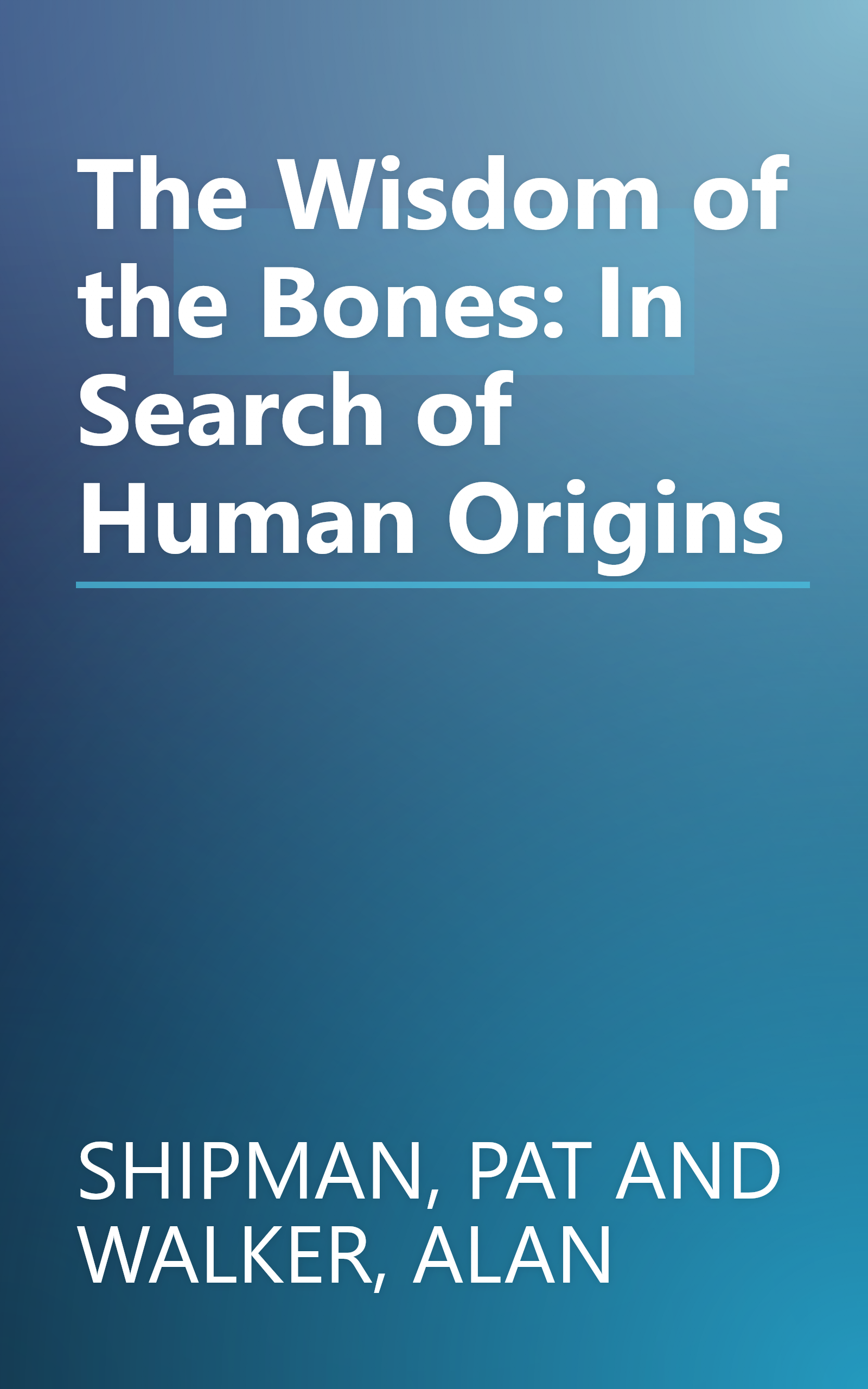 The Wisdom of the Bones: In Search of Human Origins book cover