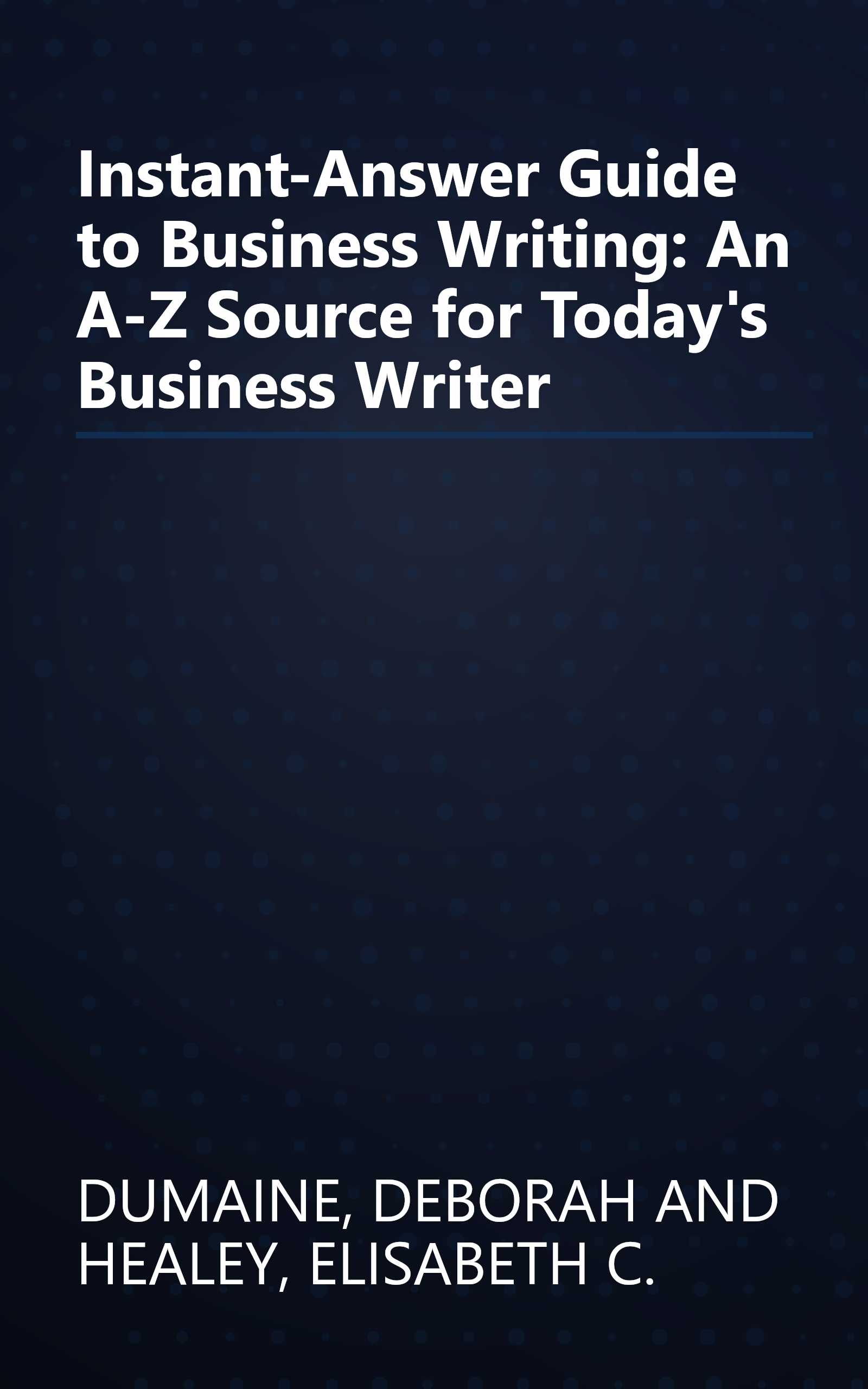 Instant-Answer Guide to Business Writing: An A-Z Source for Today's Business Writer book cover