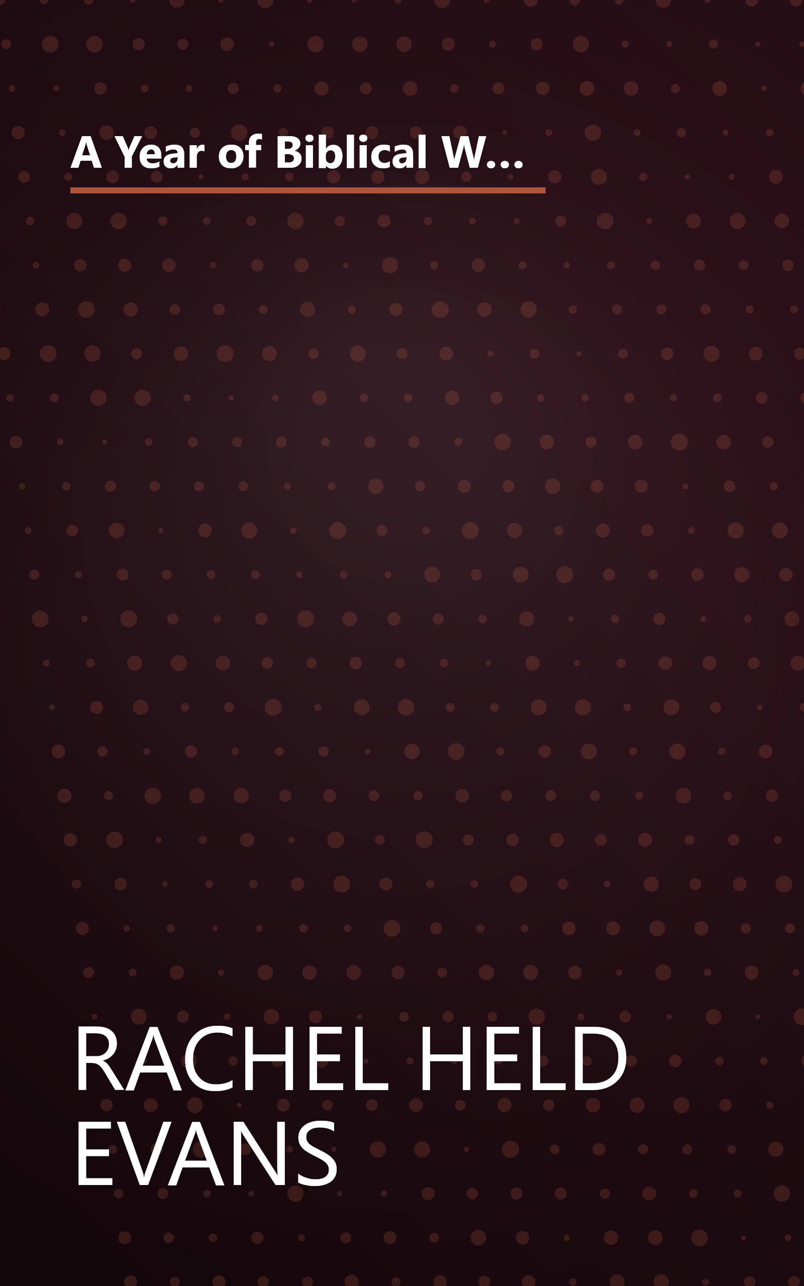 A Year of Biblical Womanhood: How a Liberated Woman Found Herself Sitting on Her Roof, Covering Her Head, and Calling Her Husband 'master' book cover