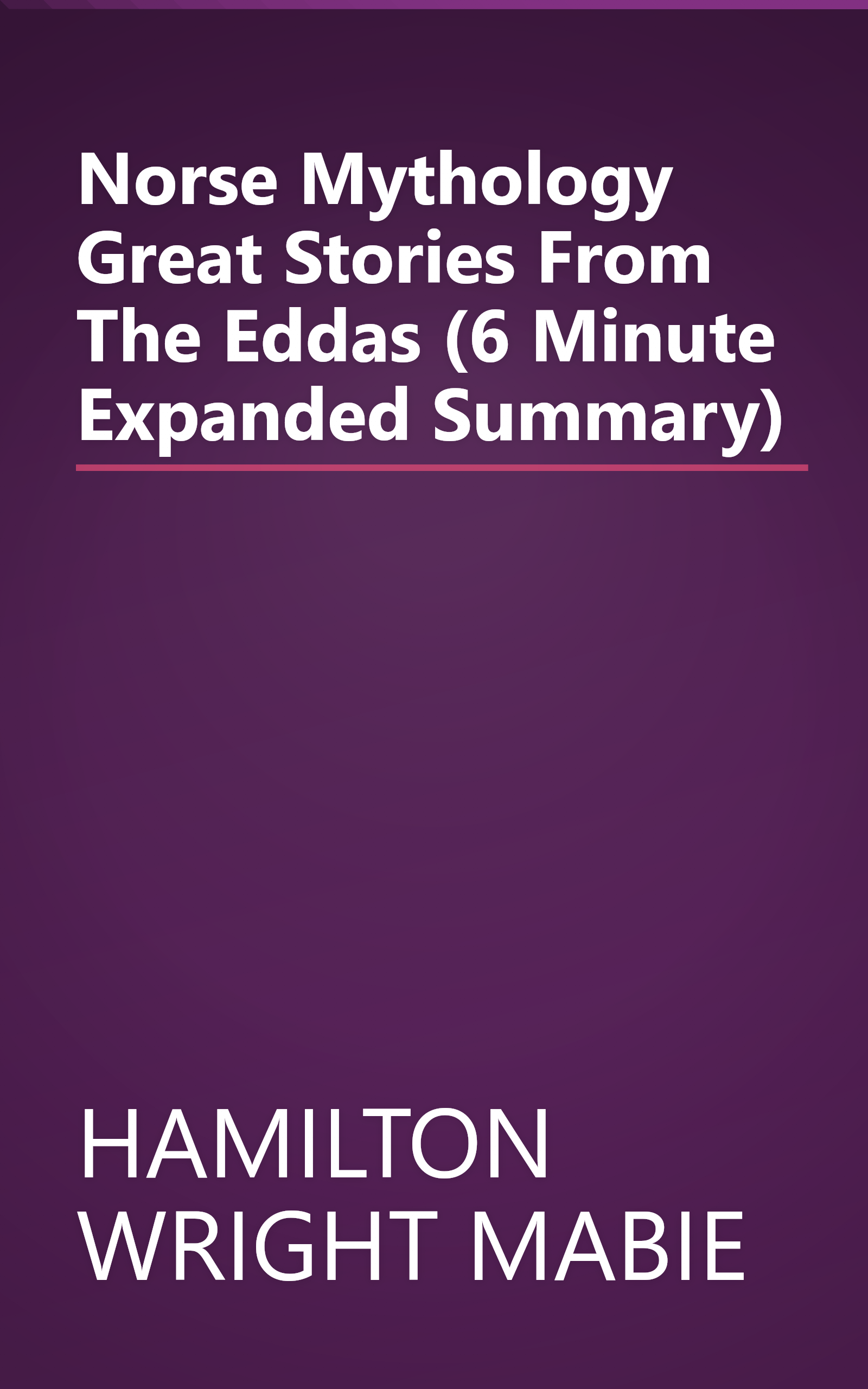 Norse Mythology  Great Stories From The Eddas (6 Minute   Expanded Summary) book cover