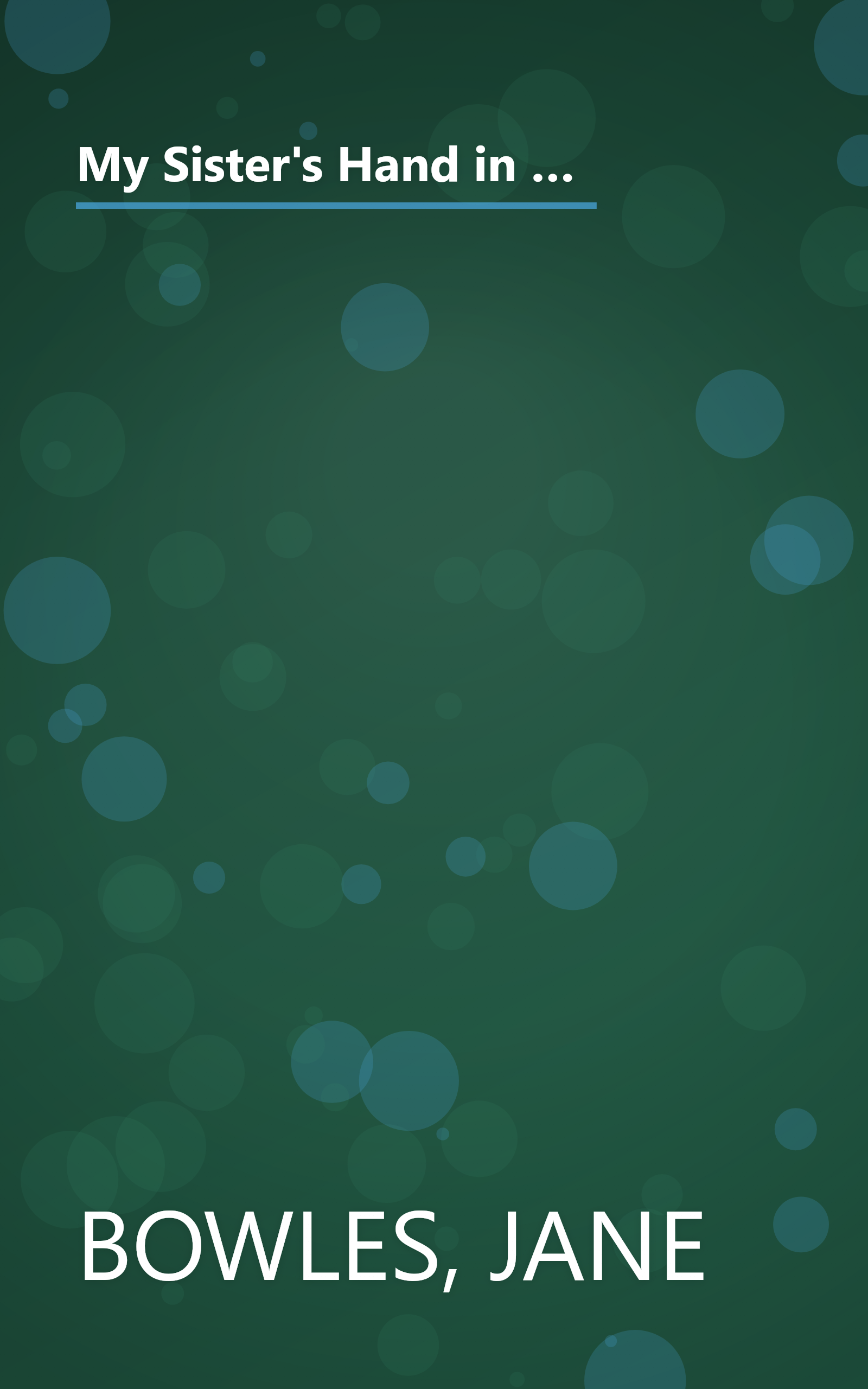 My Sister's Hand in Mine: An Expanded Edition of the Collected Works of Jane Bowles (Neglected books of the twentieth century) book cover