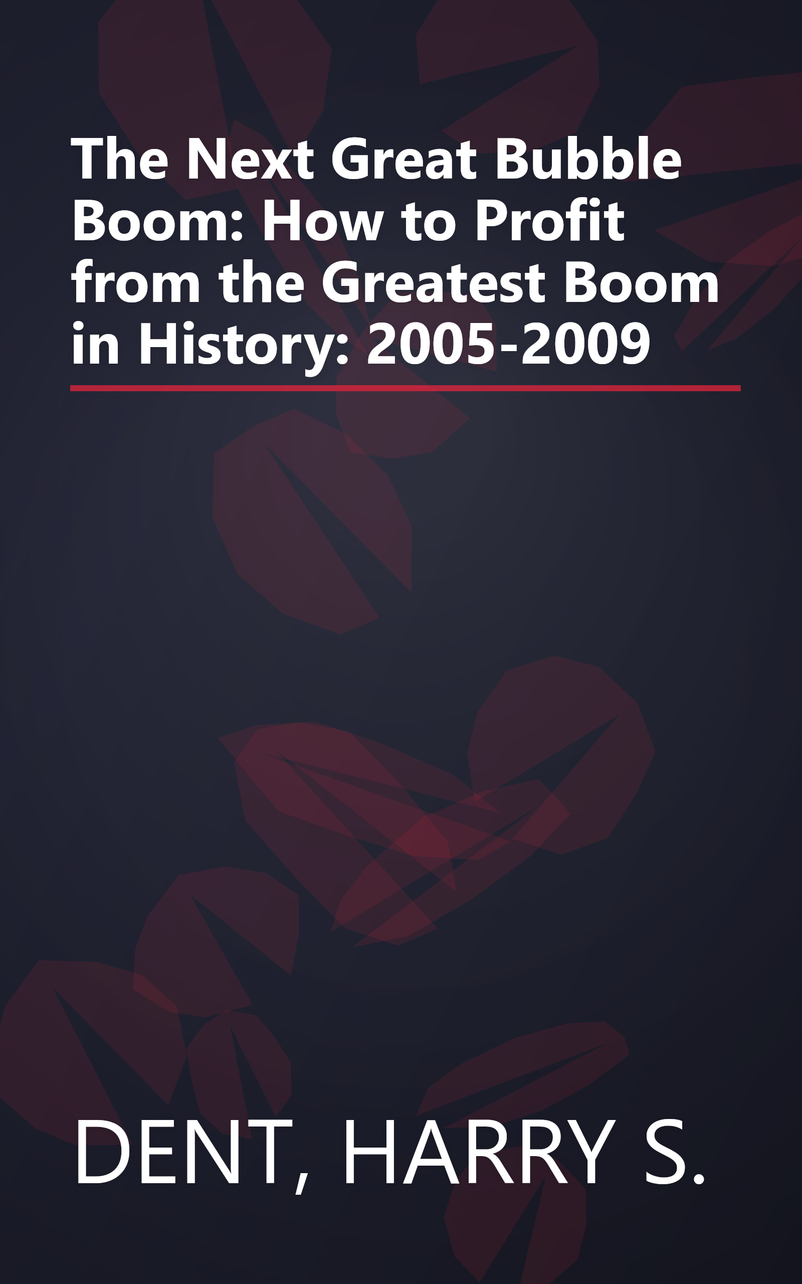 The Next Great Bubble Boom: How to Profit from the Greatest Boom in History: 2005-2009 book cover