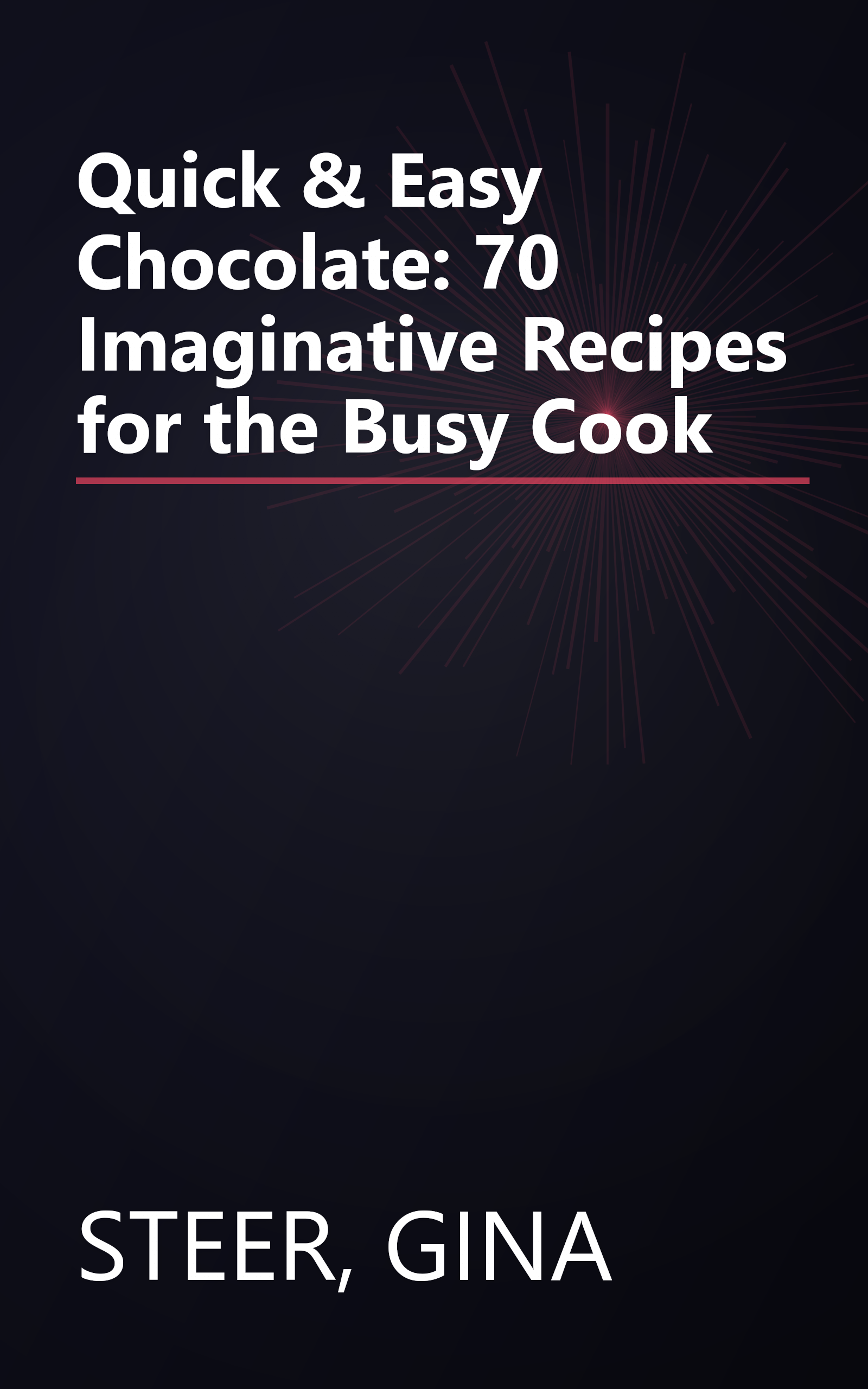 Quick & Easy Chocolate: 70 Imaginative Recipes for the Busy Cook book cover