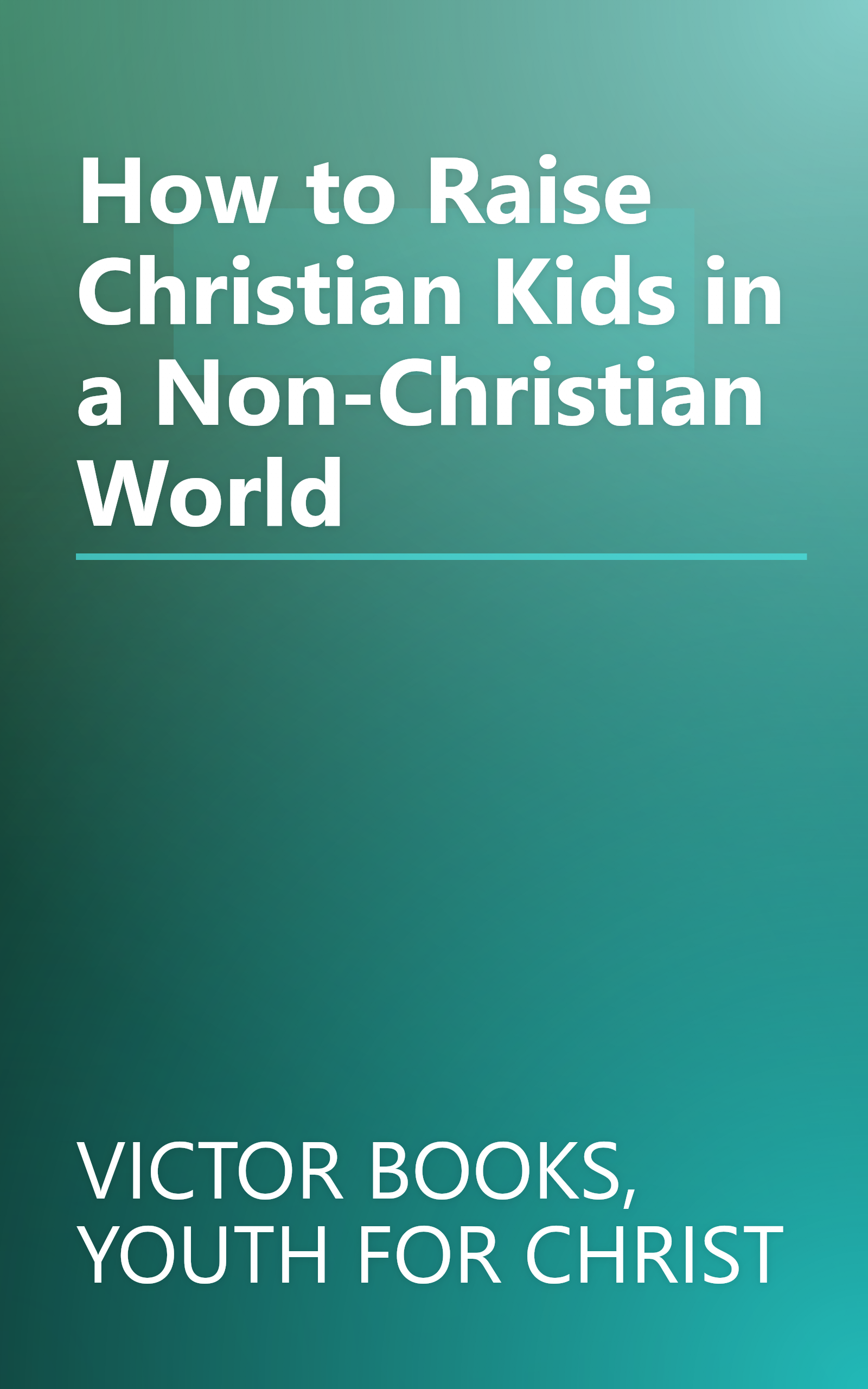 How to Raise Christian Kids in a Non-Christian World book cover