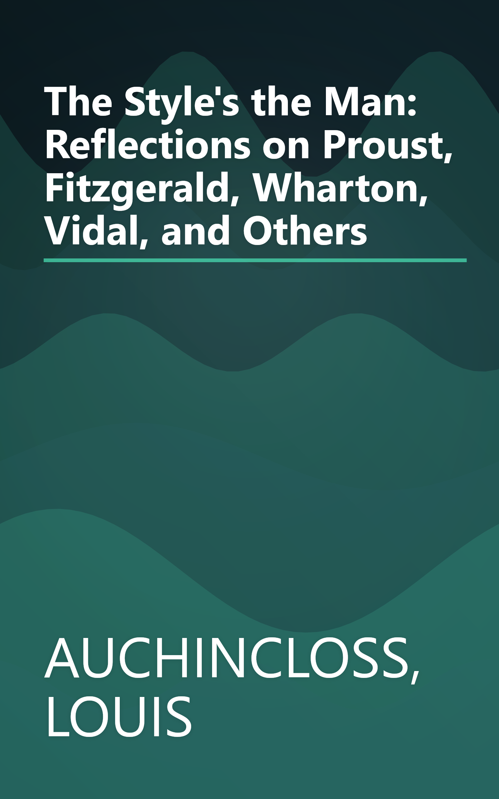 The Style's the Man: Reflections on Proust, Fitzgerald, Wharton, Vidal, and Others book cover