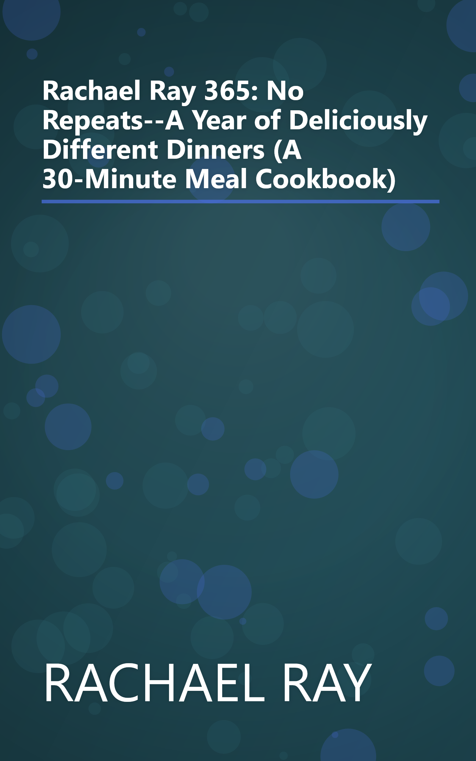 Rachael Ray 365: No Repeats--A Year of Deliciously Different Dinners (A 30-Minute Meal Cookbook) book cover