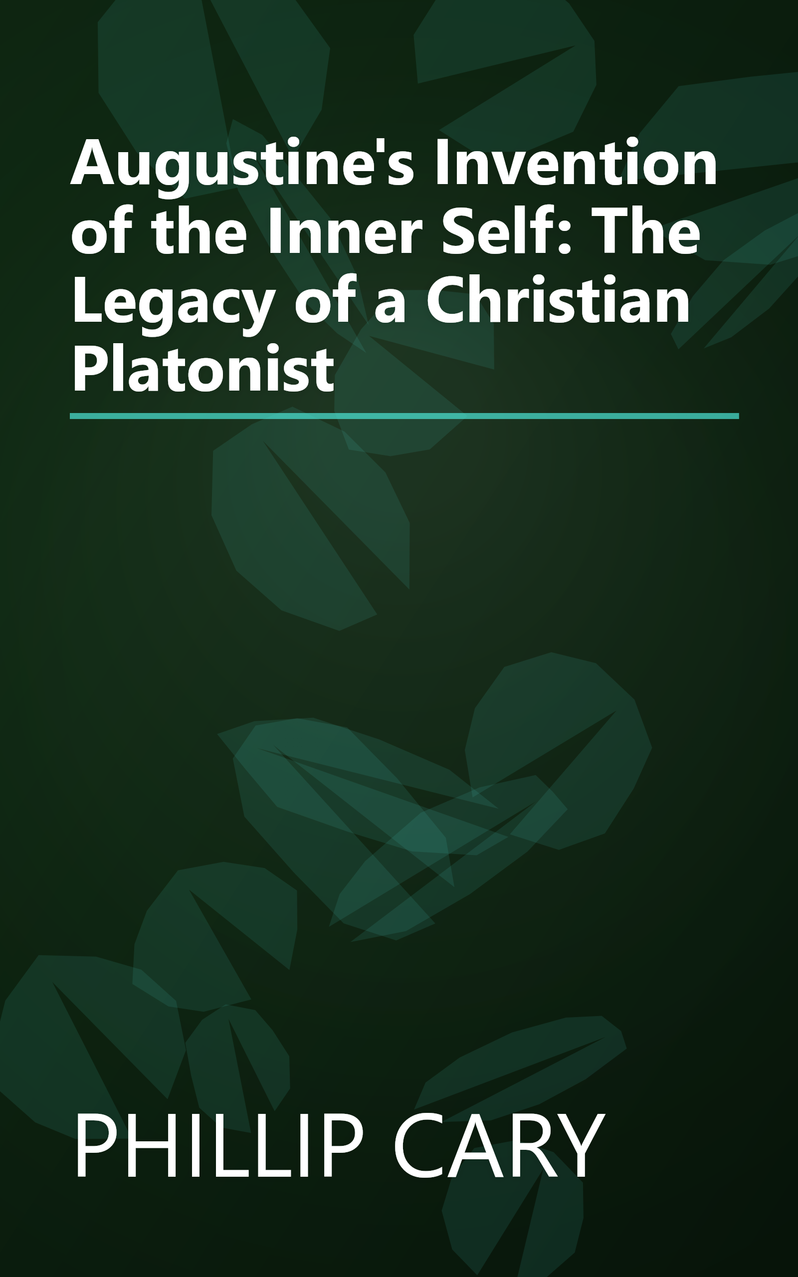Augustine's Invention of the Inner Self: The Legacy of a Christian Platonist book cover