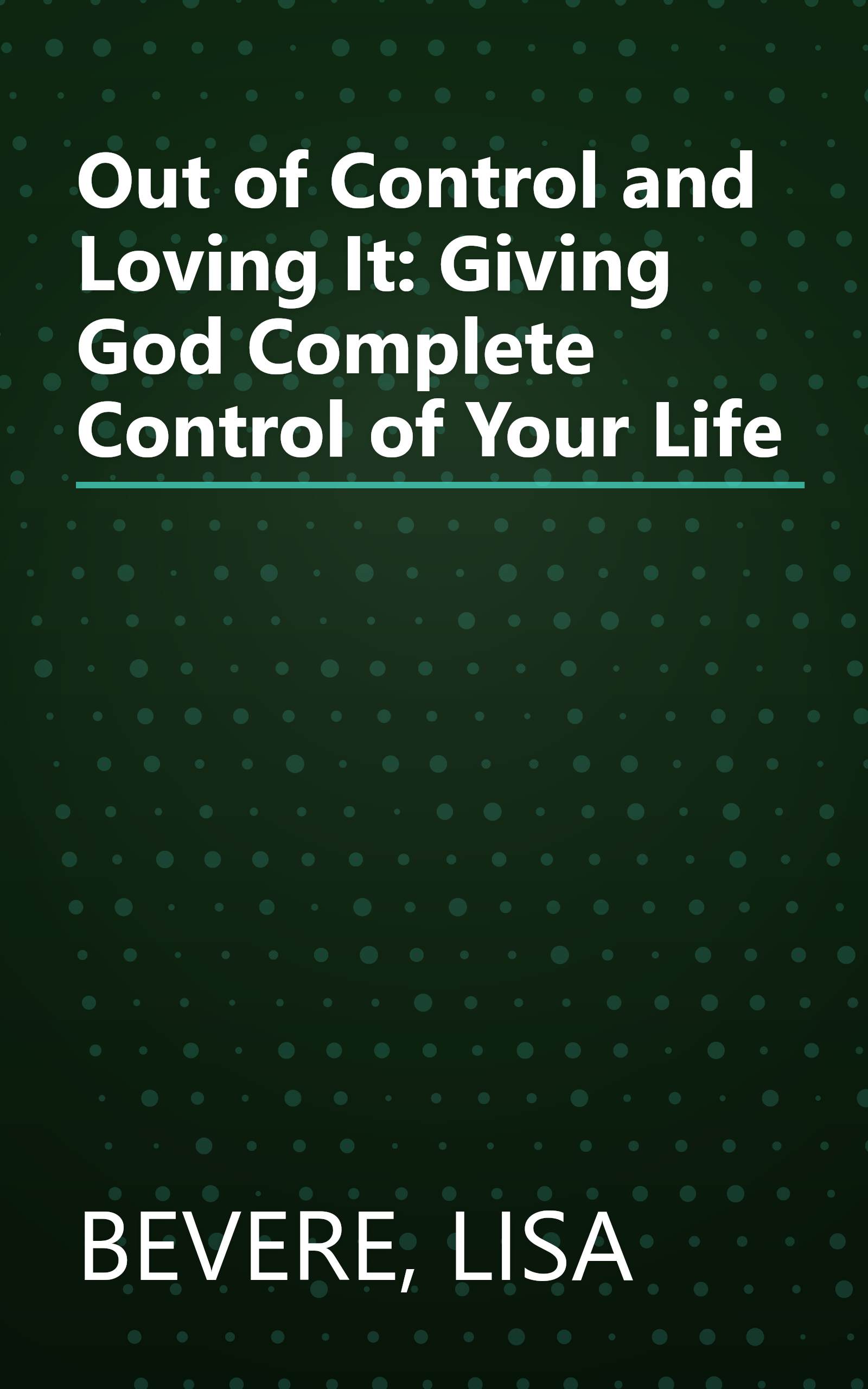 Out of Control and Loving It: Giving God Complete Control of Your Life book cover