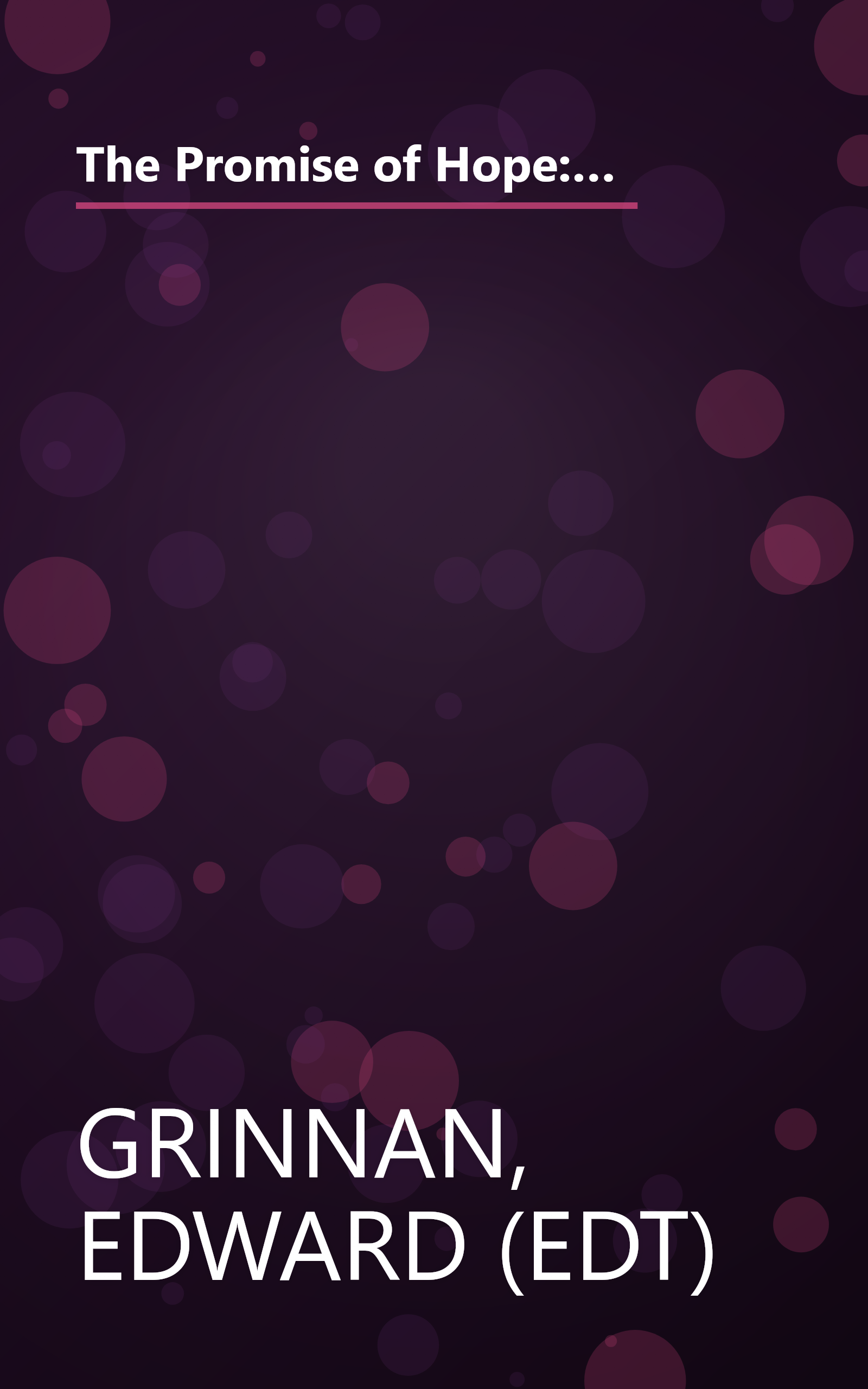 The Promise of Hope: How True Stories of Hope and Inspiration Saved My Life and How They Can Transform Yours (Plus 9 Keys to Powerful Personal Change) book cover