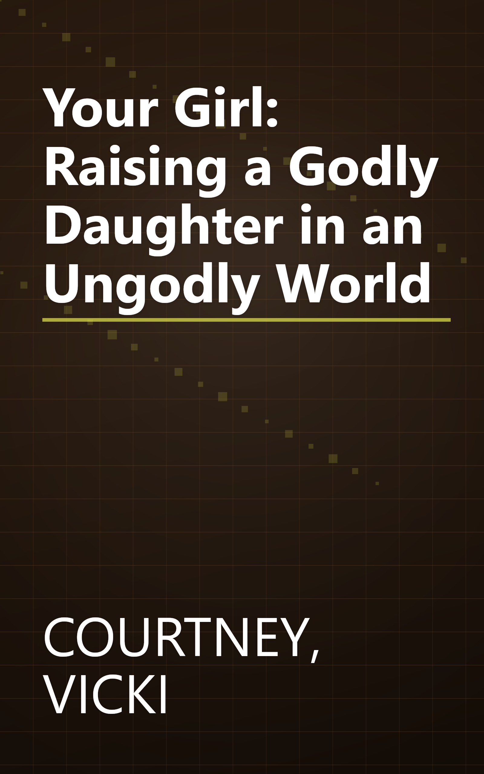 Your Girl: Raising a Godly Daughter in an Ungodly World book cover