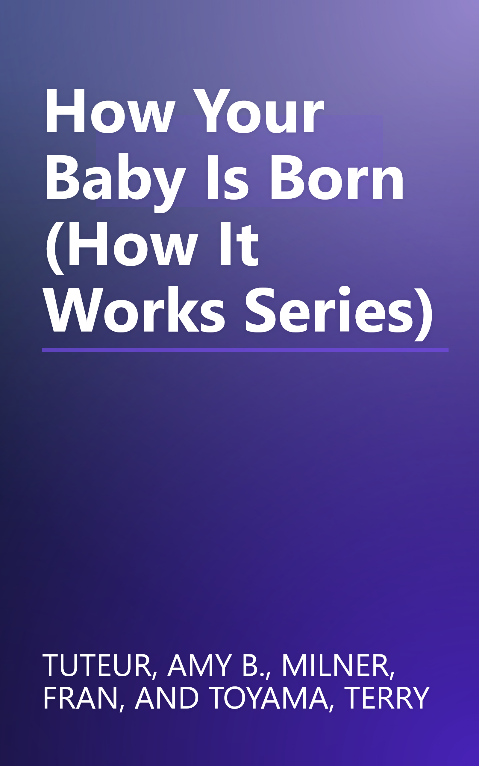 How Your Baby Is Born (How It Works Series) book cover