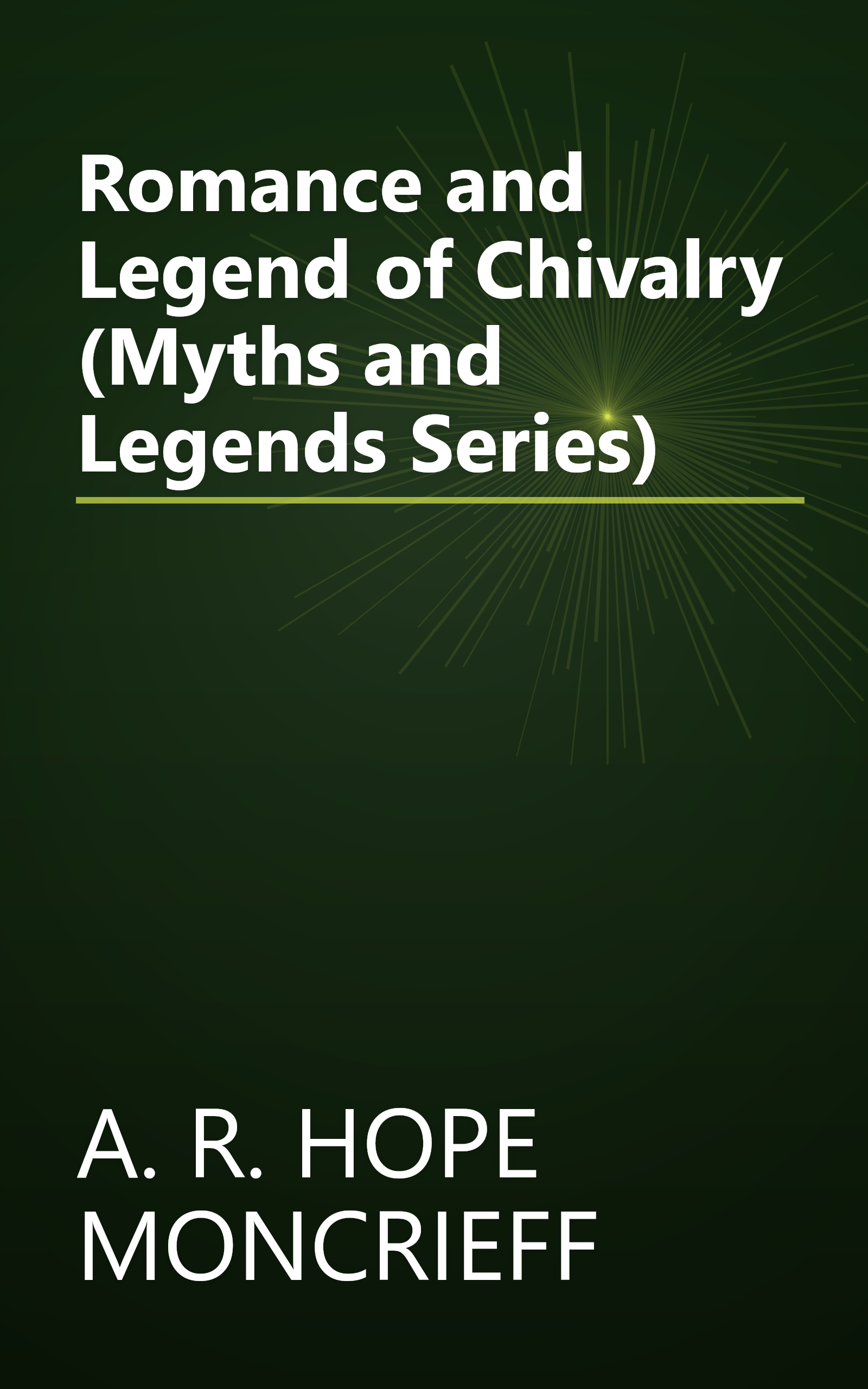 Romance and Legend of Chivalry (Myths and Legends Series) book cover