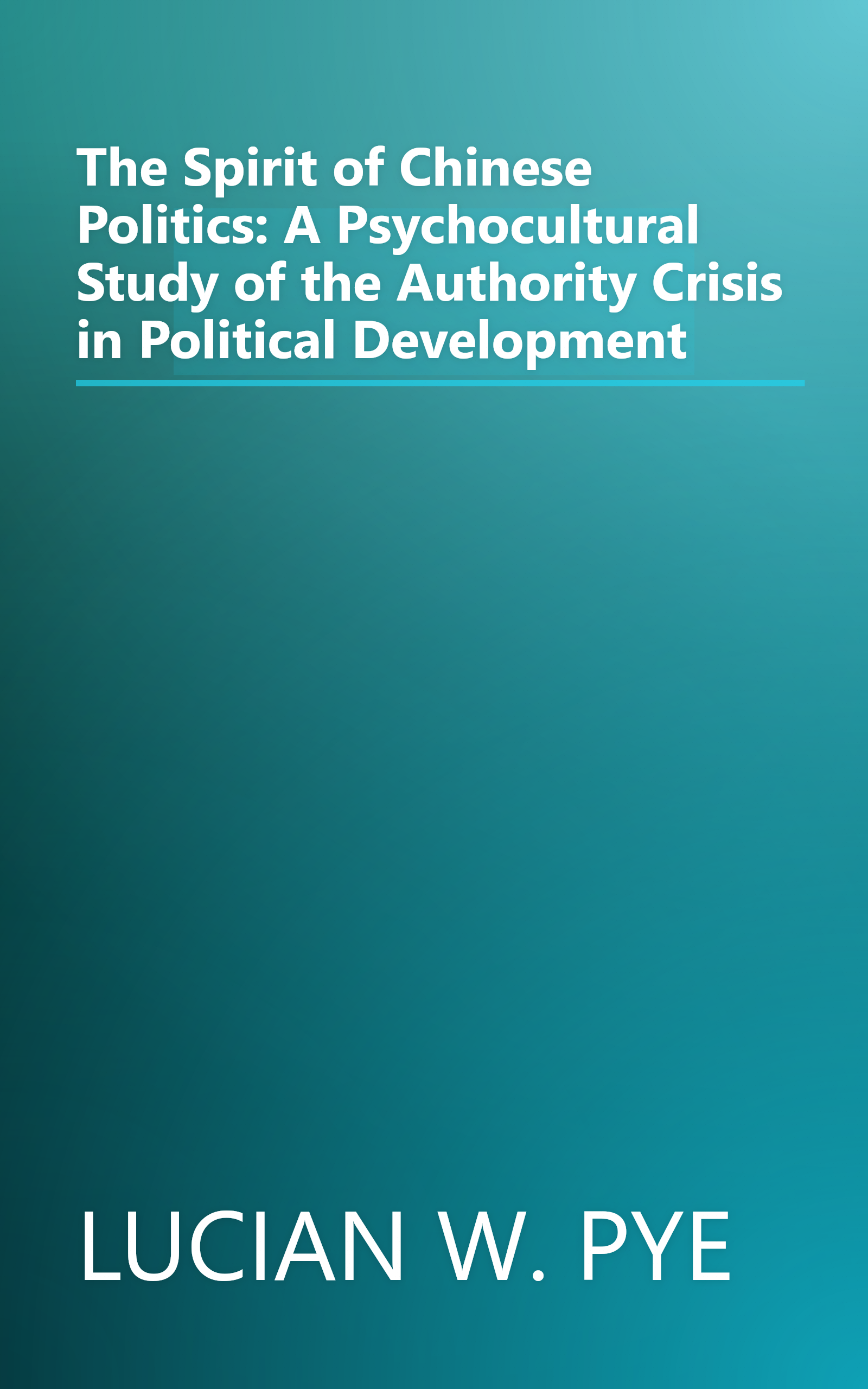 The Spirit of Chinese Politics: A Psychocultural Study of the Authority Crisis in Political Development book cover