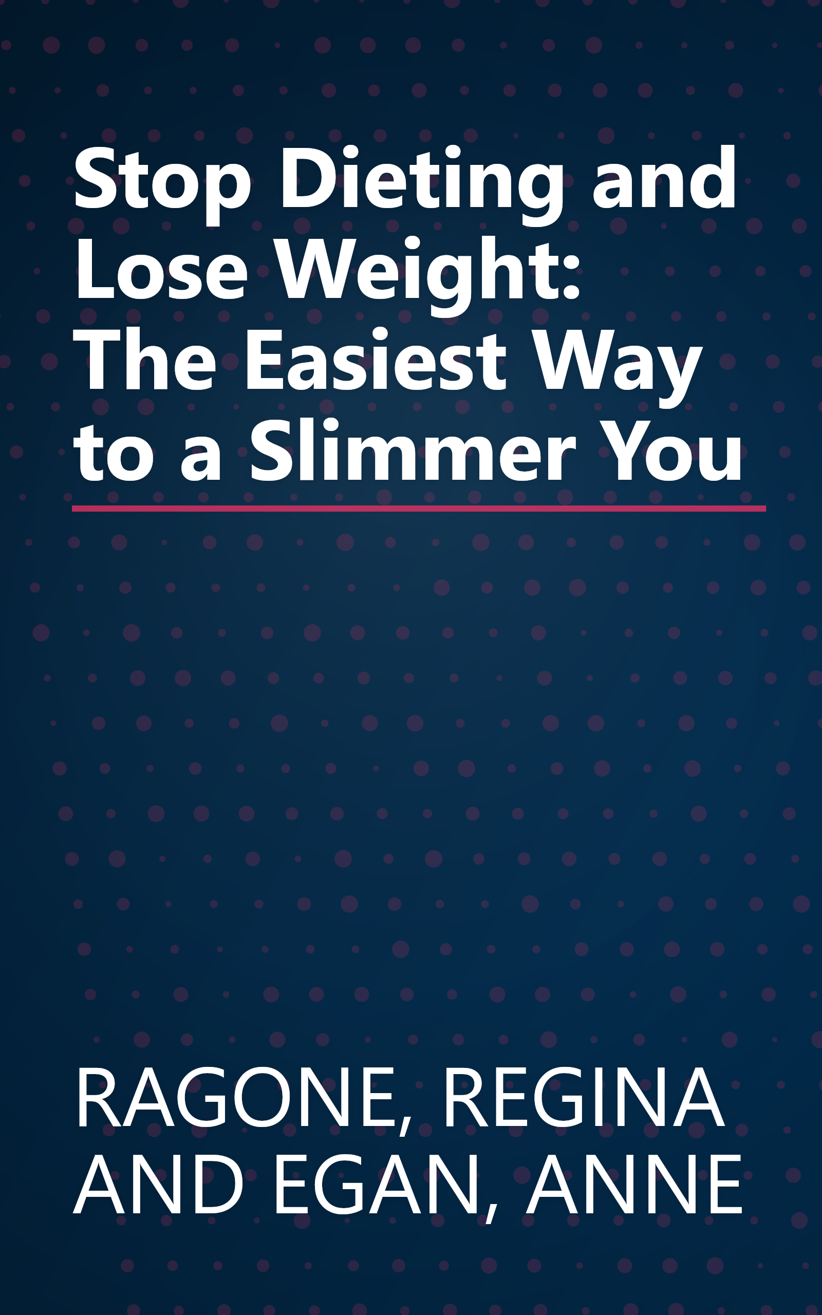 Stop Dieting and Lose Weight: The Easiest Way to a Slimmer You book cover