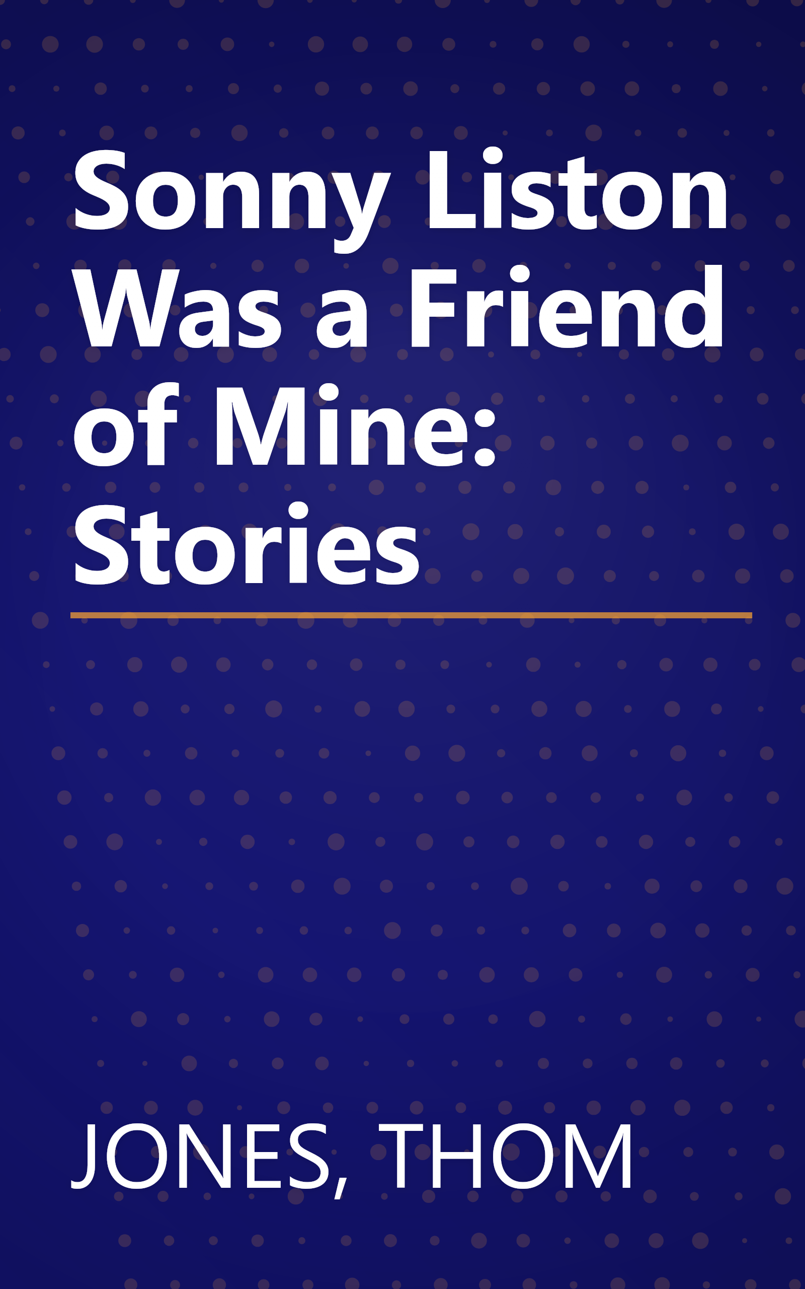 Sonny Liston Was a Friend of Mine: Stories book cover