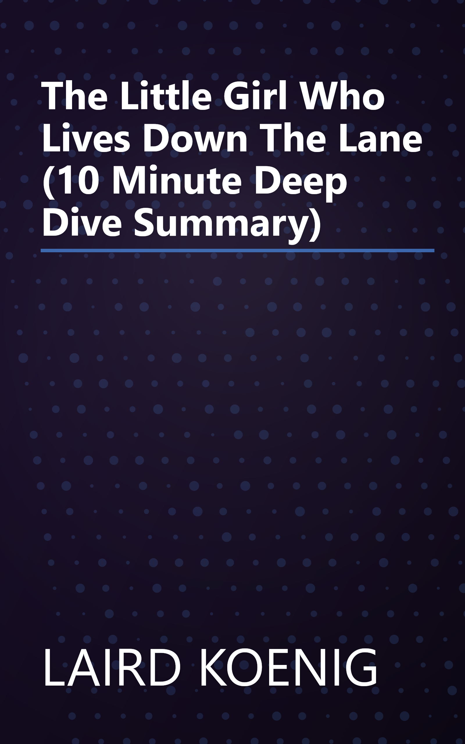 The Little Girl Who Lives Down The Lane (10 Minute   Deep Dive Summary) book cover
