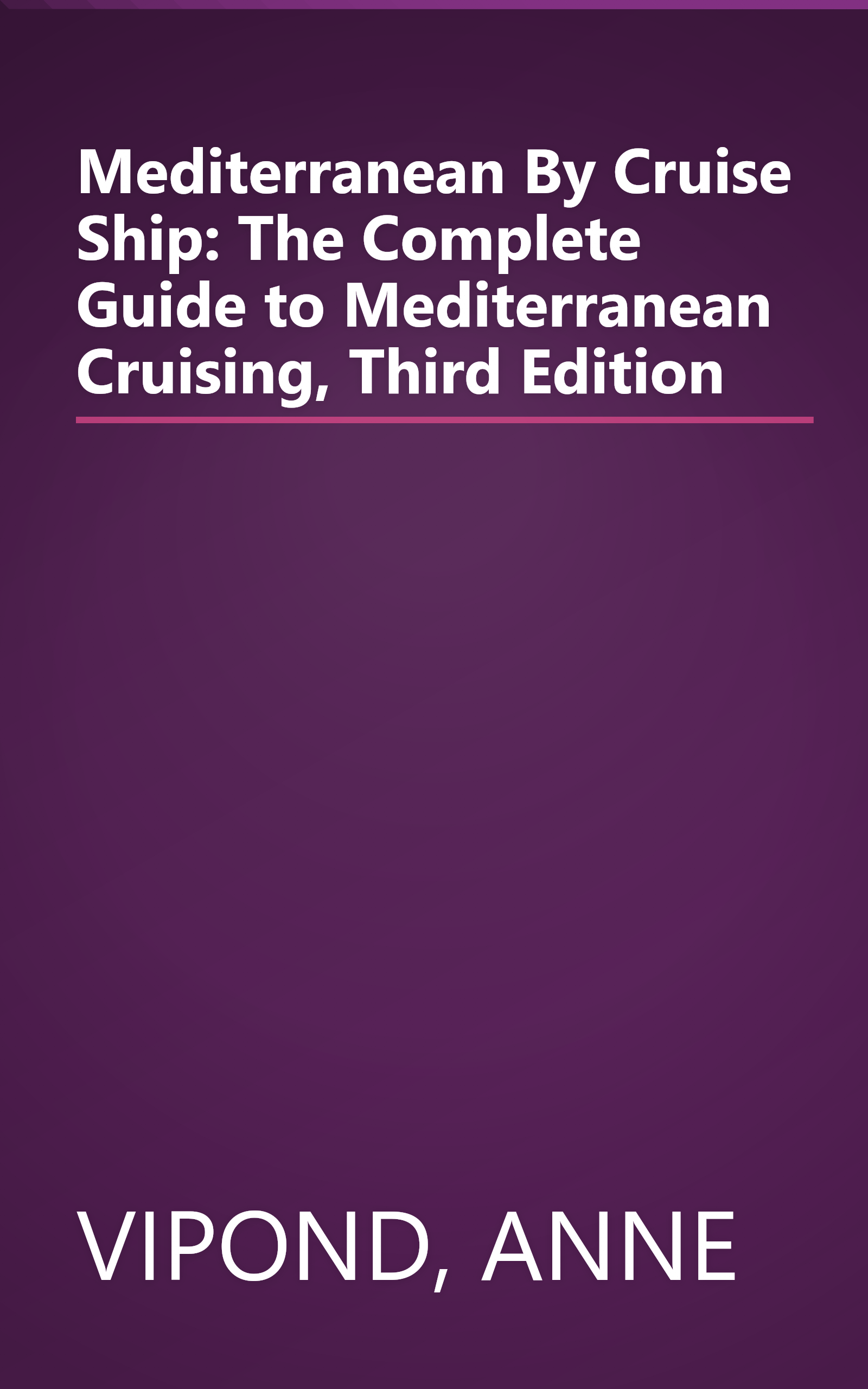 Mediterranean By Cruise Ship: The Complete Guide to Mediterranean Cruising, Third Edition book cover