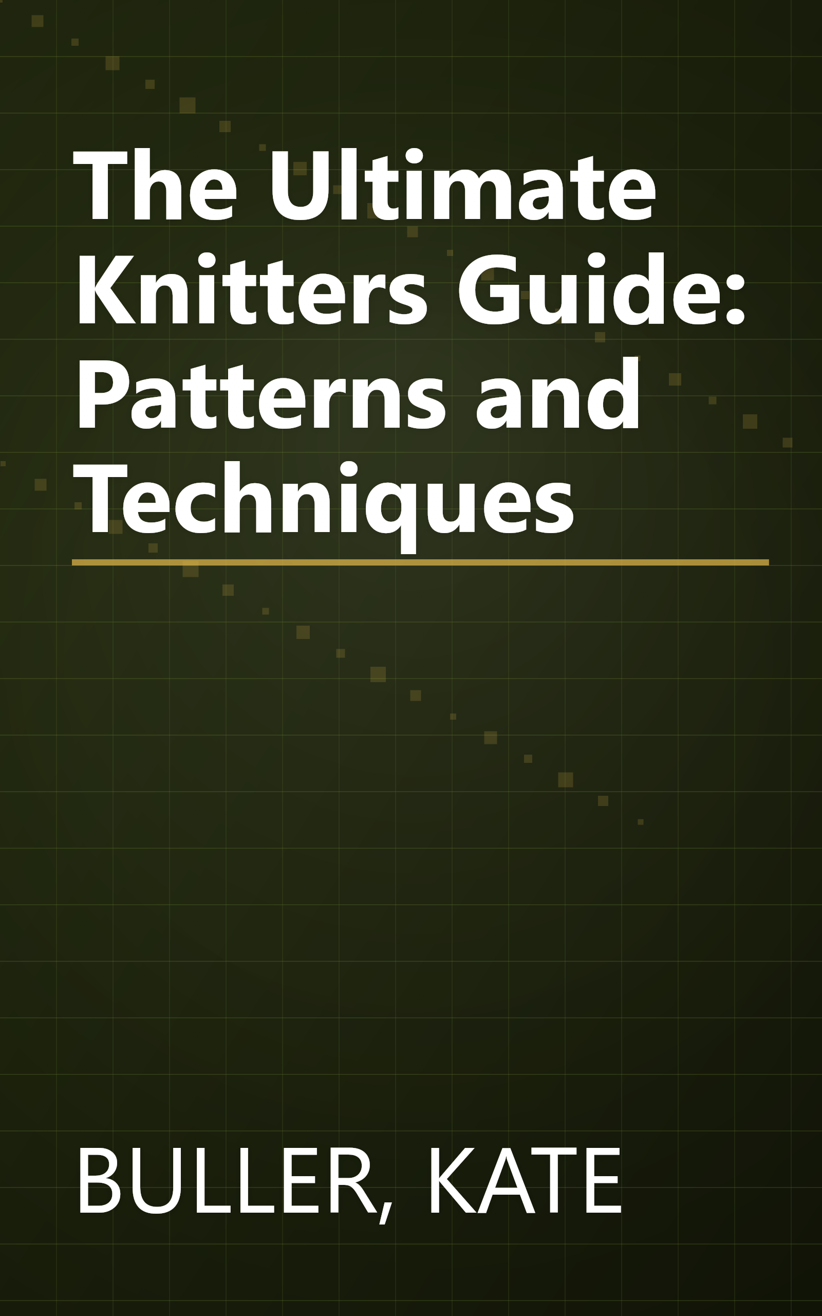 The Ultimate Knitters Guide: Patterns and Techniques book cover