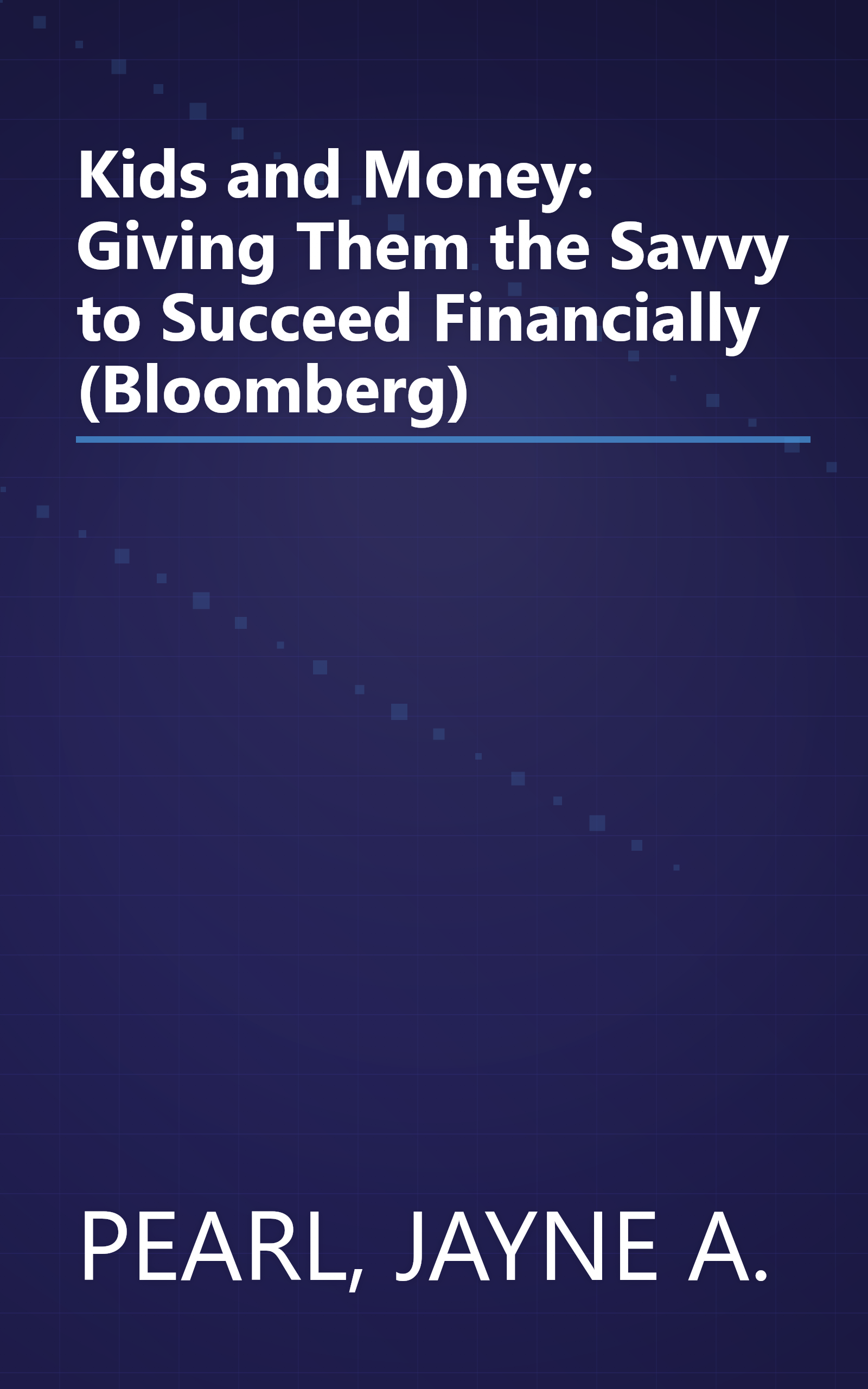 Kids and Money: Giving Them the Savvy to Succeed Financially (Bloomberg) book cover