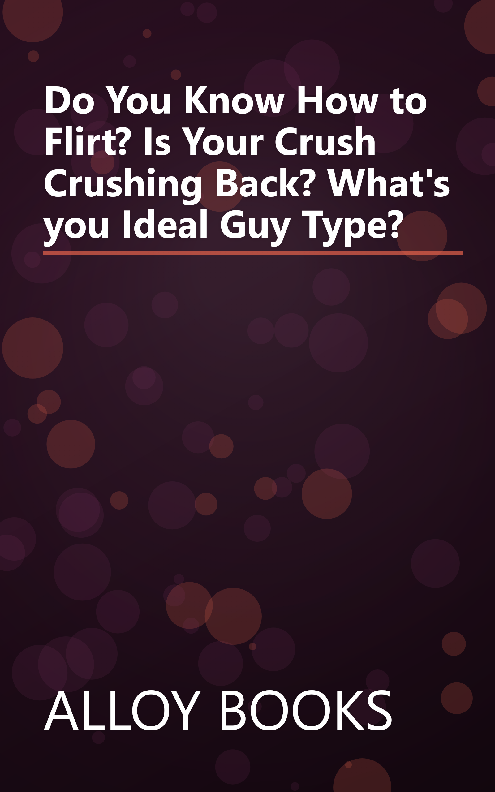 Do You Know How to Flirt? Is Your Crush Crushing Back? What's you Ideal Guy Type? book cover