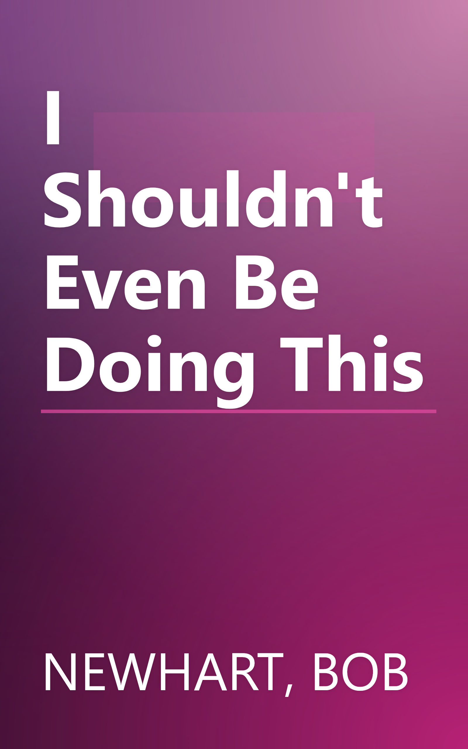 I Shouldn't Even Be Doing This book cover