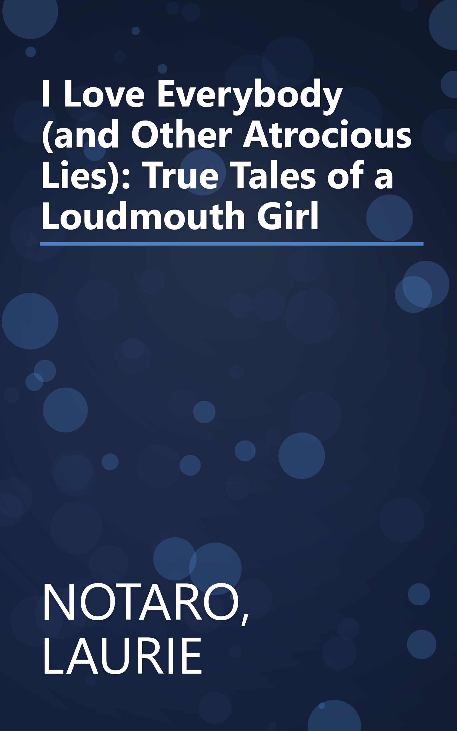 I Love Everybody (and Other Atrocious Lies): True Tales of a Loudmouth Girl book cover