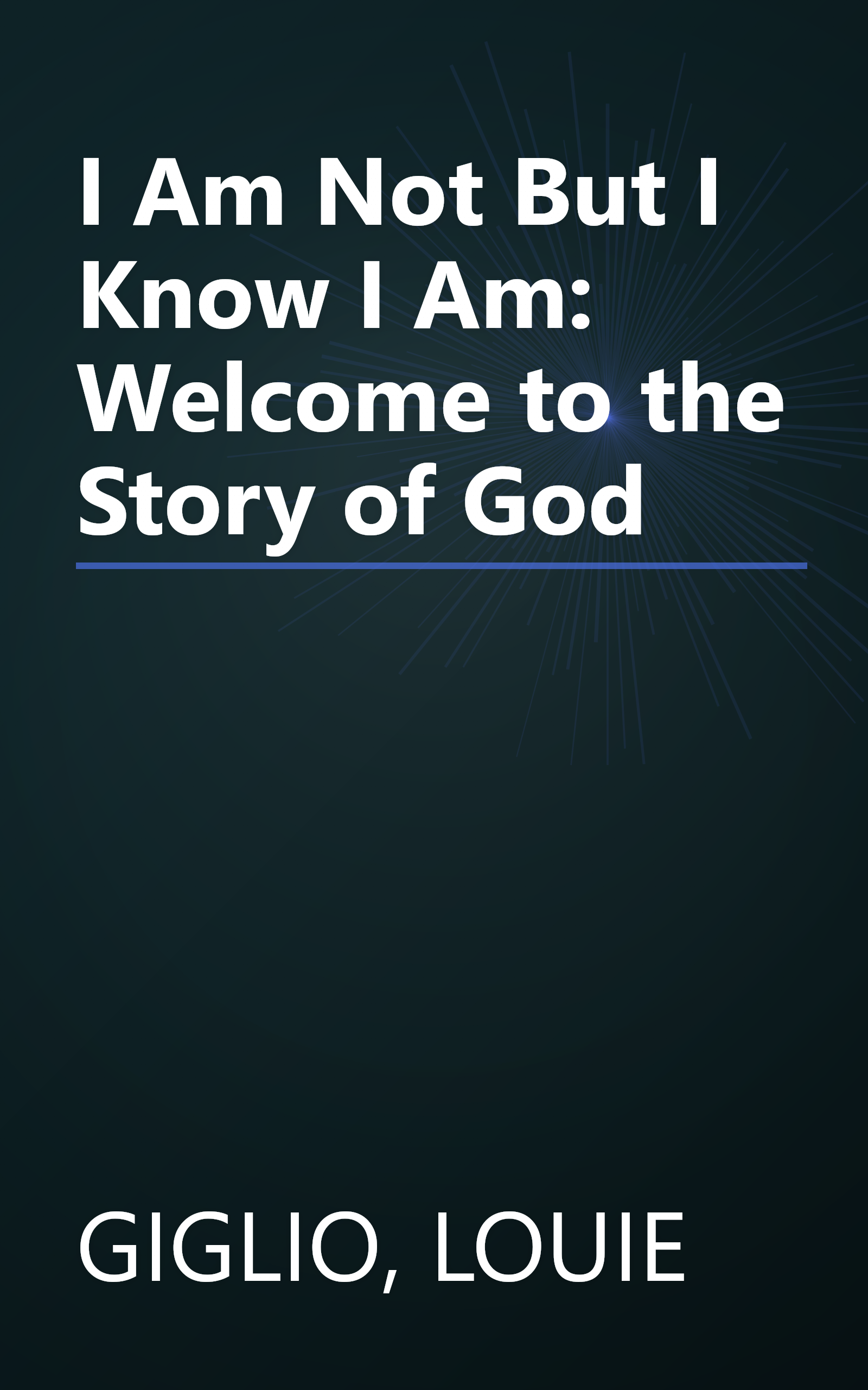 I Am Not But I Know I Am: Welcome to the Story of God book cover
