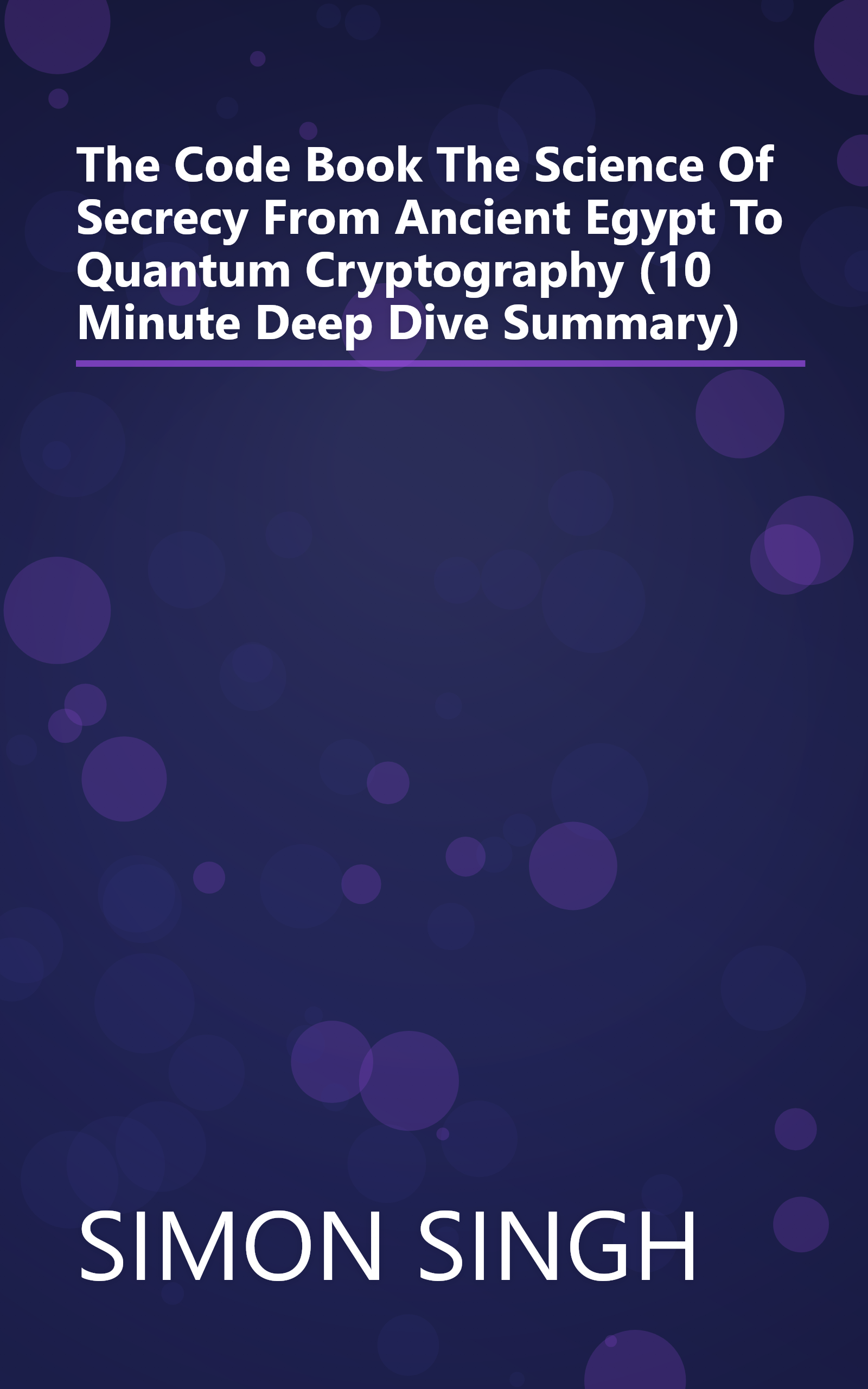 The Code Book  The Science Of Secrecy From Ancient Egypt To Quantum Cryptography (10 Minute   Deep Dive Summary) book cover