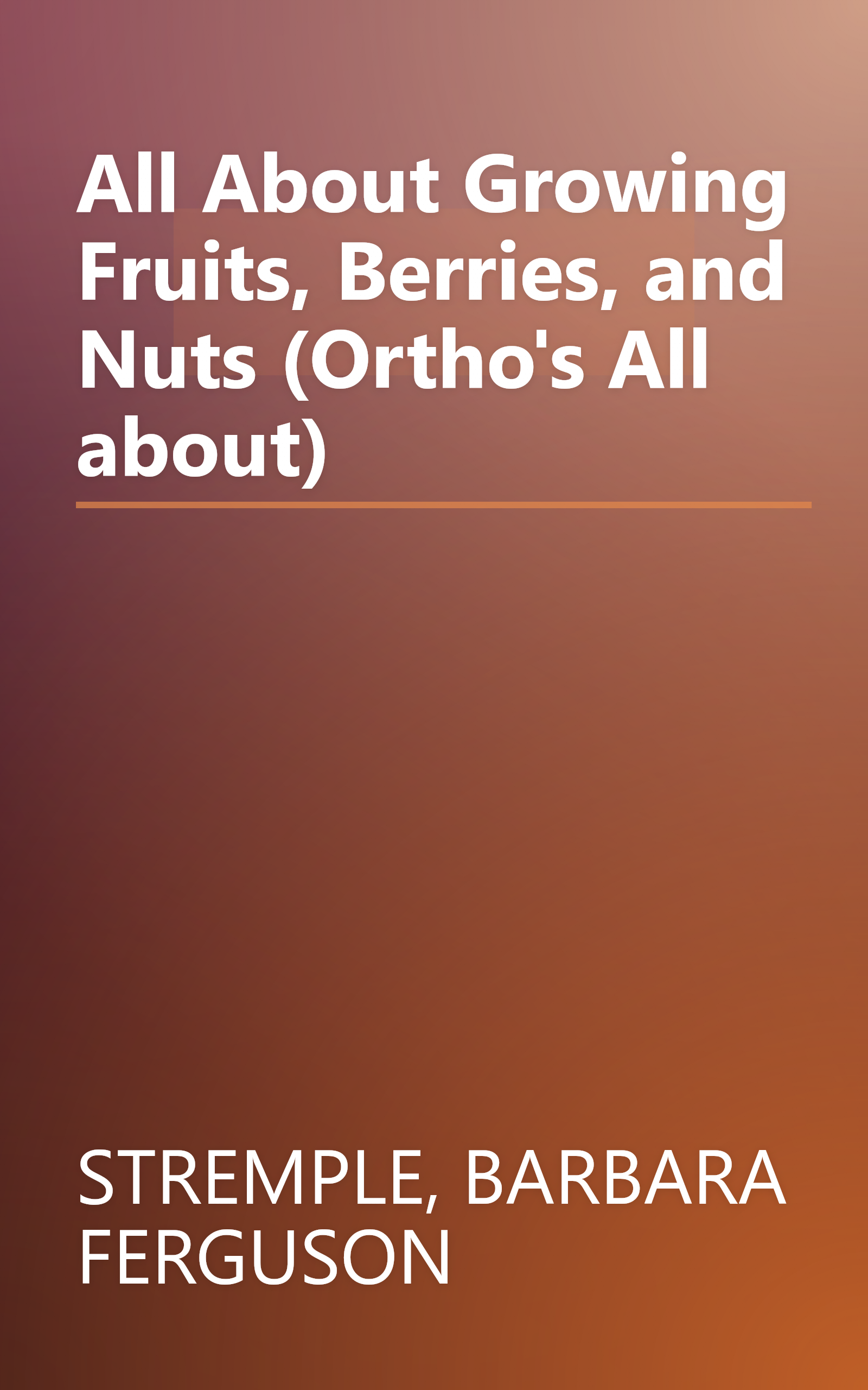 All About Growing Fruits, Berries, and Nuts (Ortho's All about) book cover