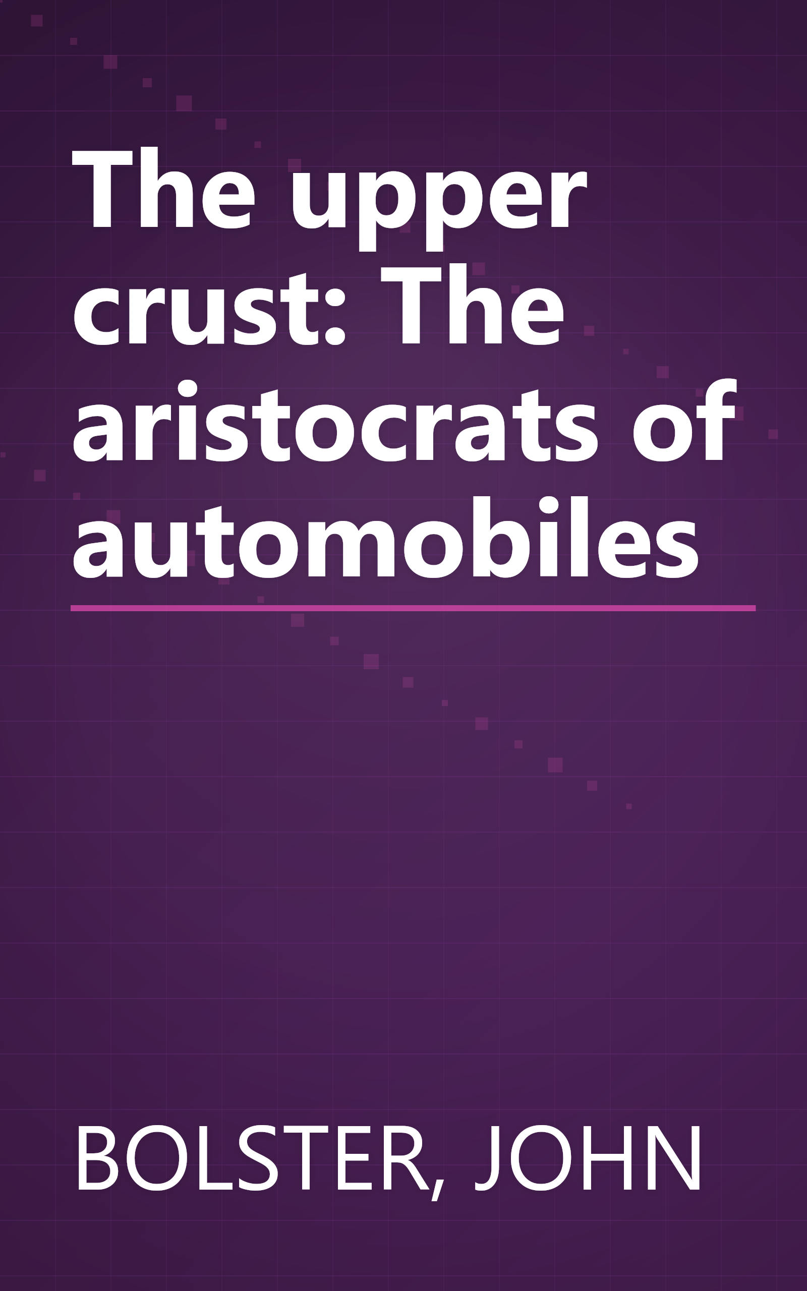 The upper crust: The aristocrats of automobiles book cover