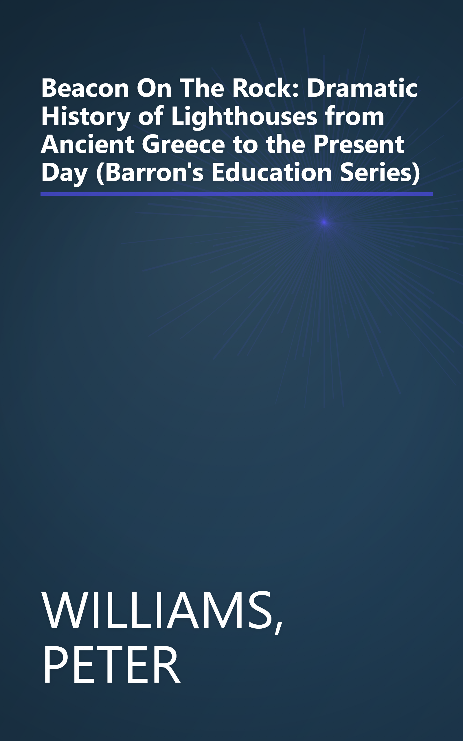 Beacon On The Rock: Dramatic History of Lighthouses from Ancient Greece to the Present Day (Barron's Education Series) book cover