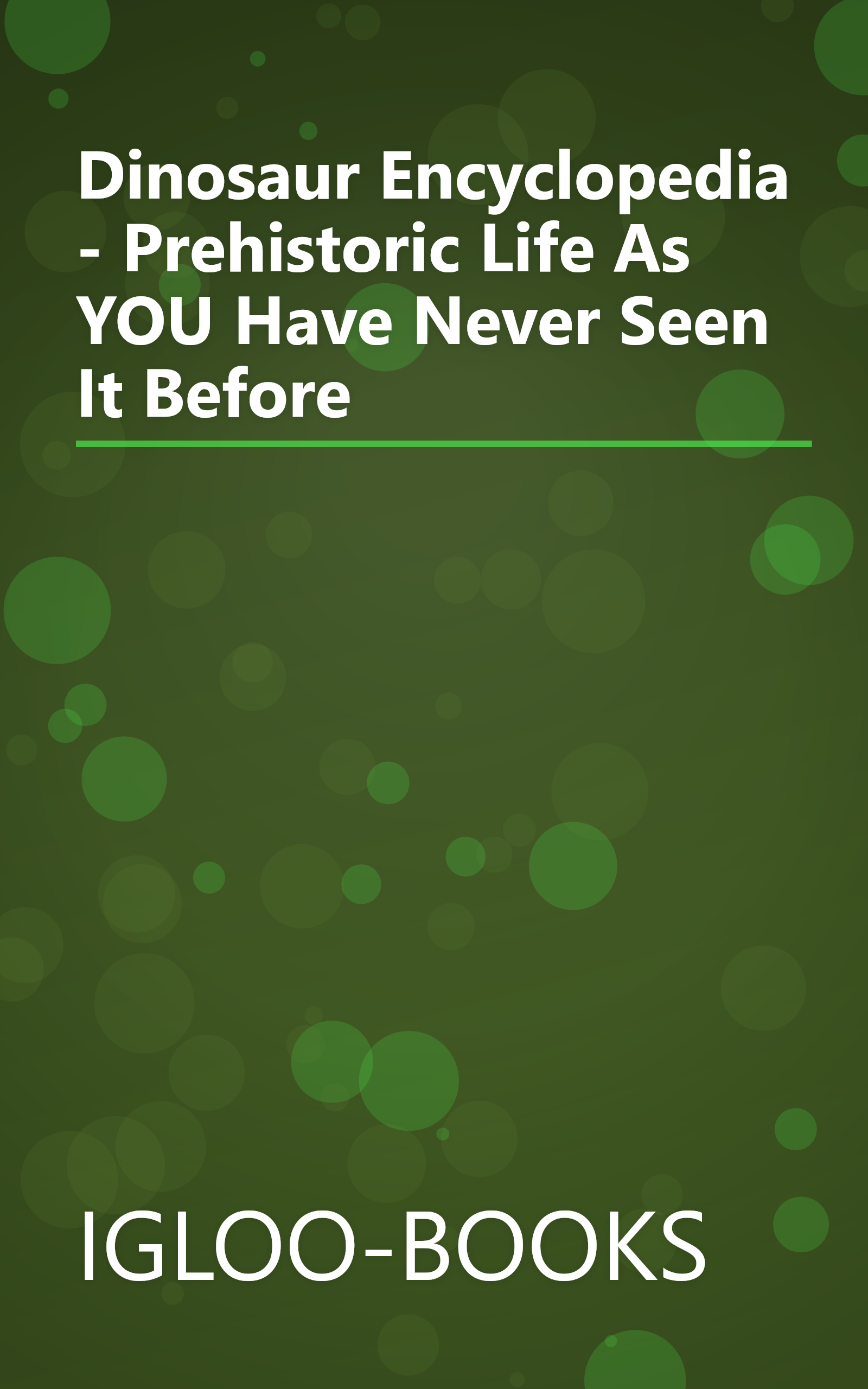 Dinosaur Encyclopedia - Prehistoric Life As YOU Have Never Seen It Before book cover