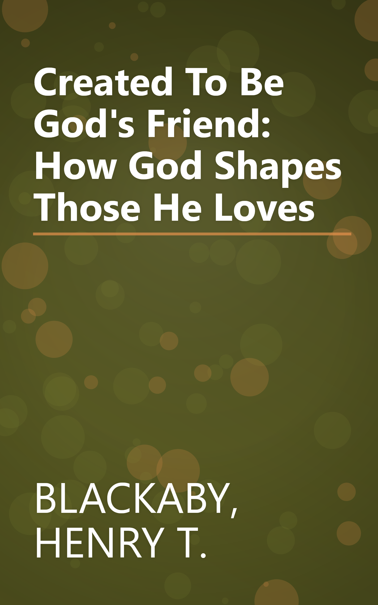 Created To Be God's Friend: How God Shapes Those He Loves book cover