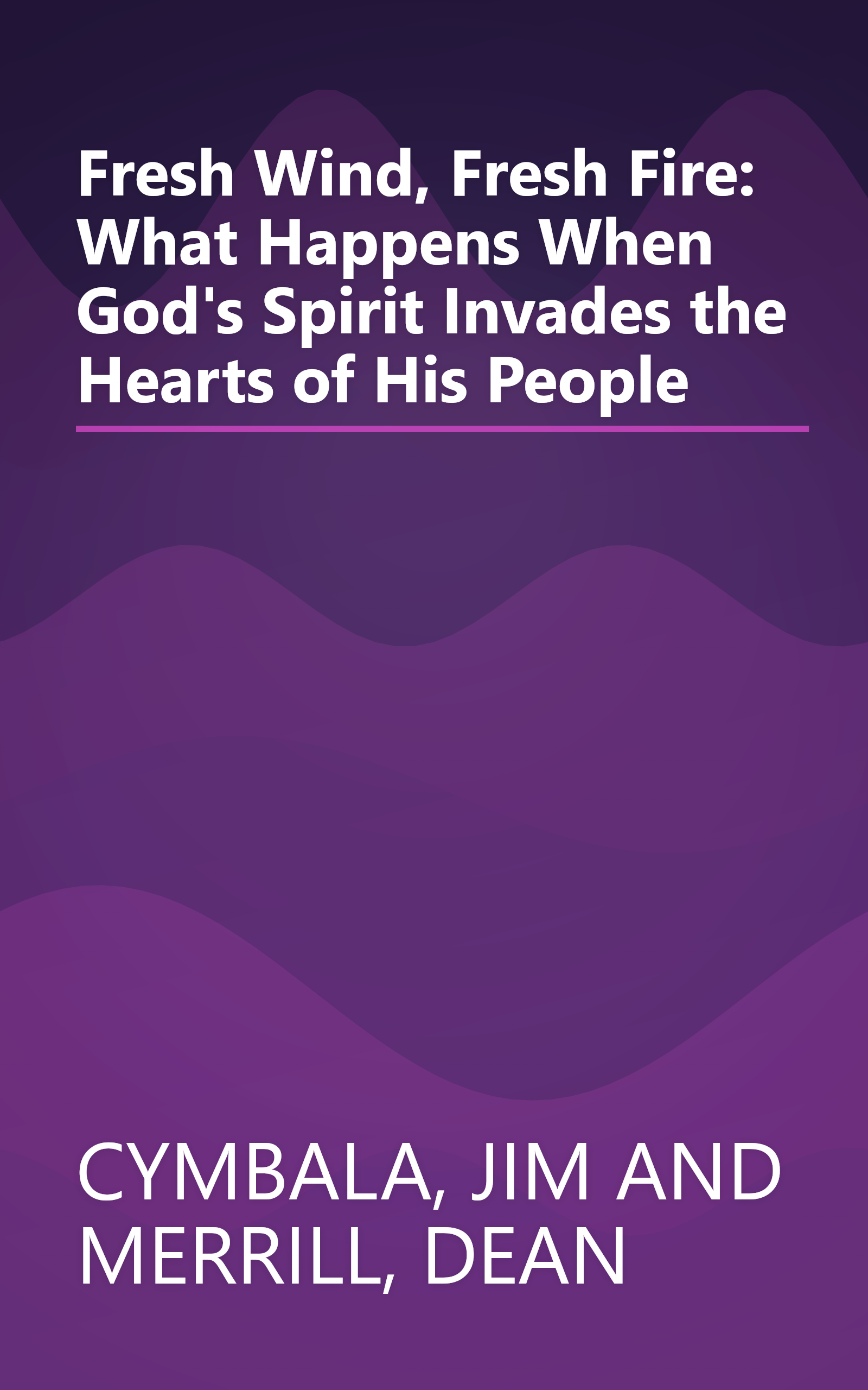 Fresh Wind, Fresh Fire: What Happens When God's Spirit Invades the Hearts of His People book cover