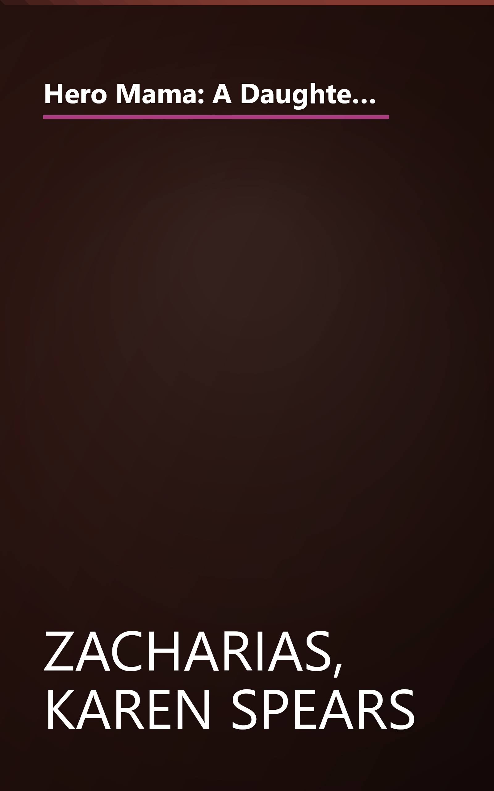 Hero Mama: A Daughter Remembers the Father She Lost in Vietnam--and the Mother Who Held Her Family Together book cover