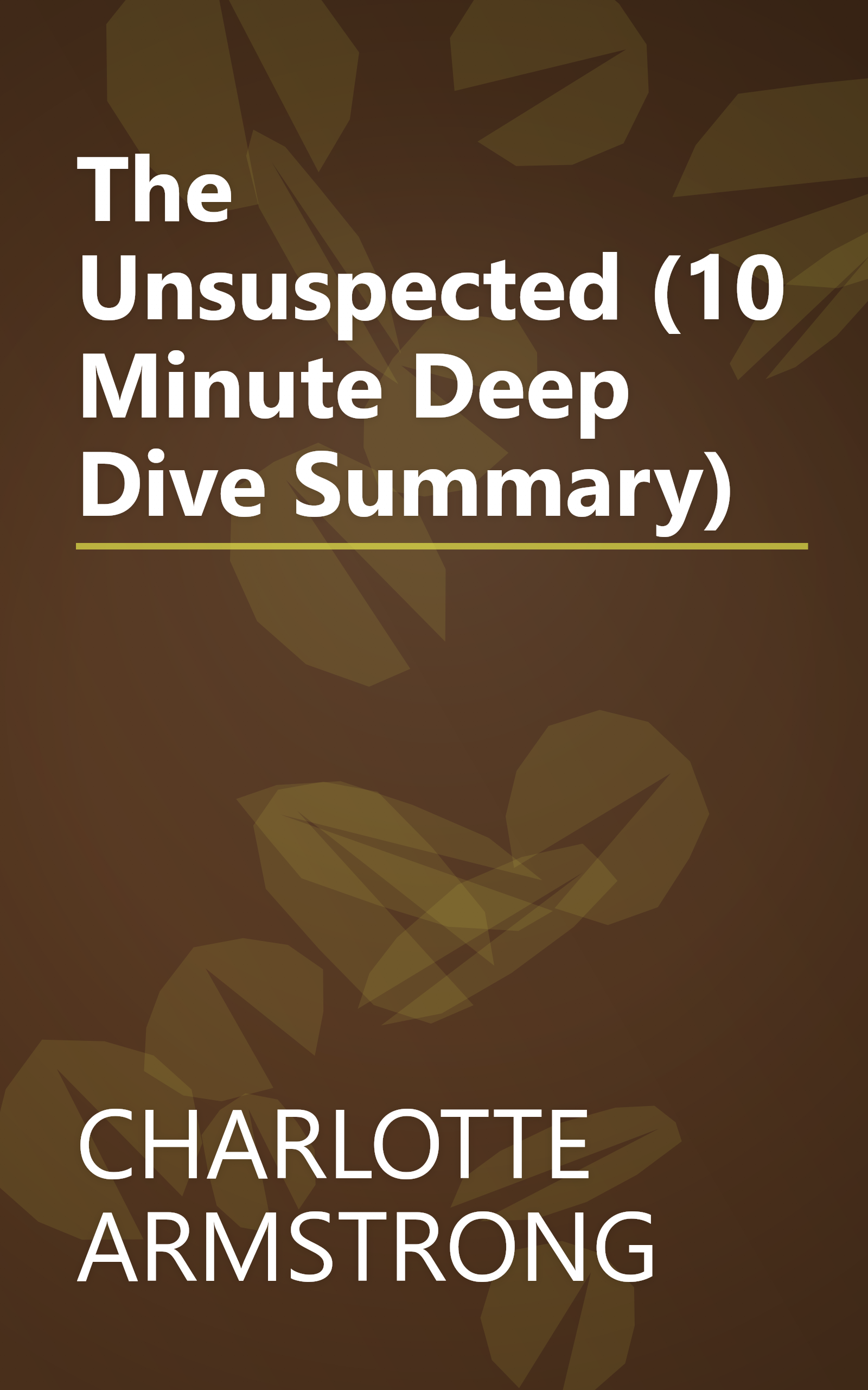 The Unsuspected (10 Minute   Deep Dive Summary) book cover
